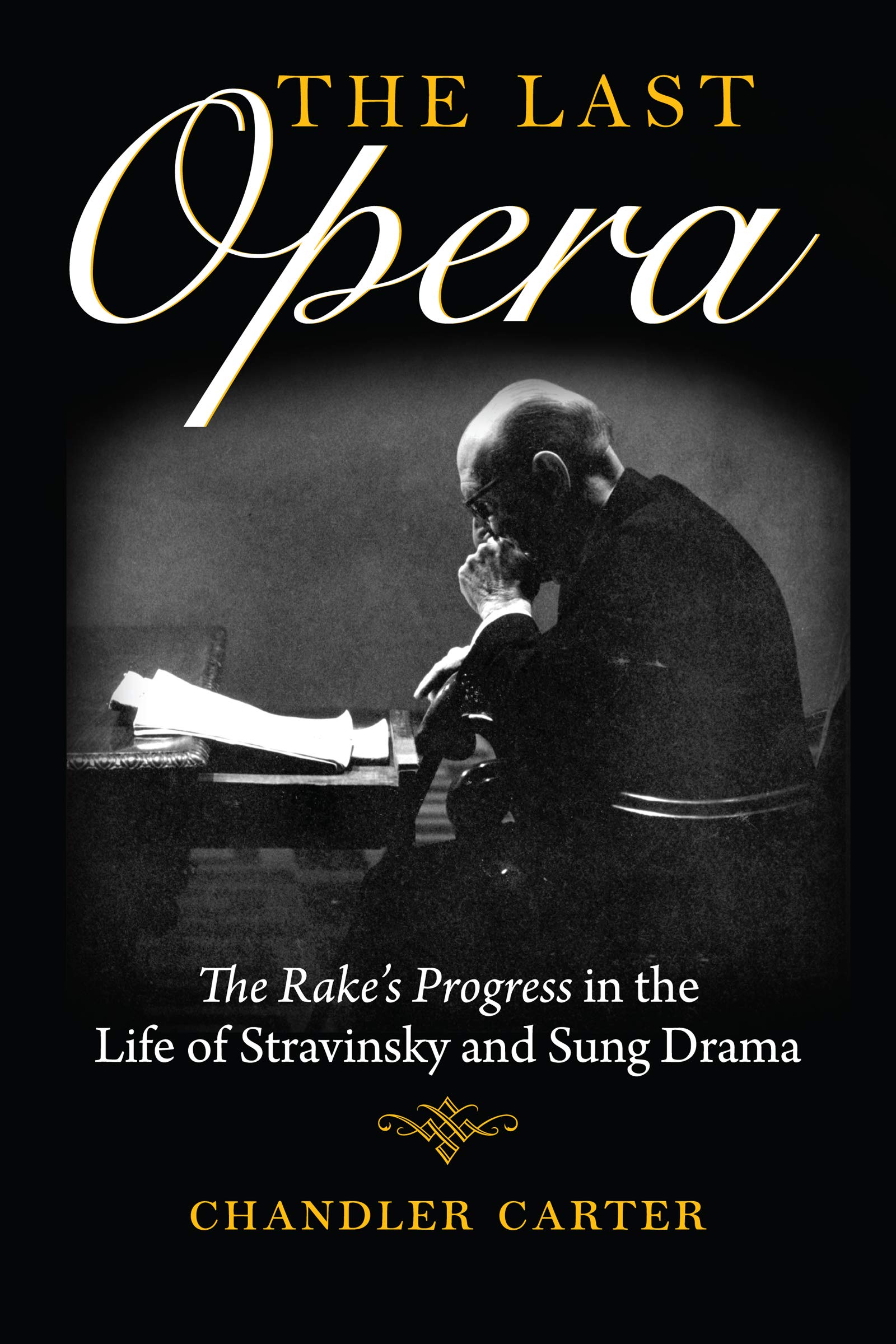 The Last Opera: The Rake's Progress in the Life of Stravinsky and Sung ...
