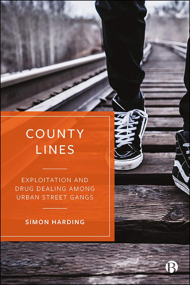 County Lines: Exploitation and Drug Dealing amongst Urban Street Gangs by Simon Harding | Goodreads