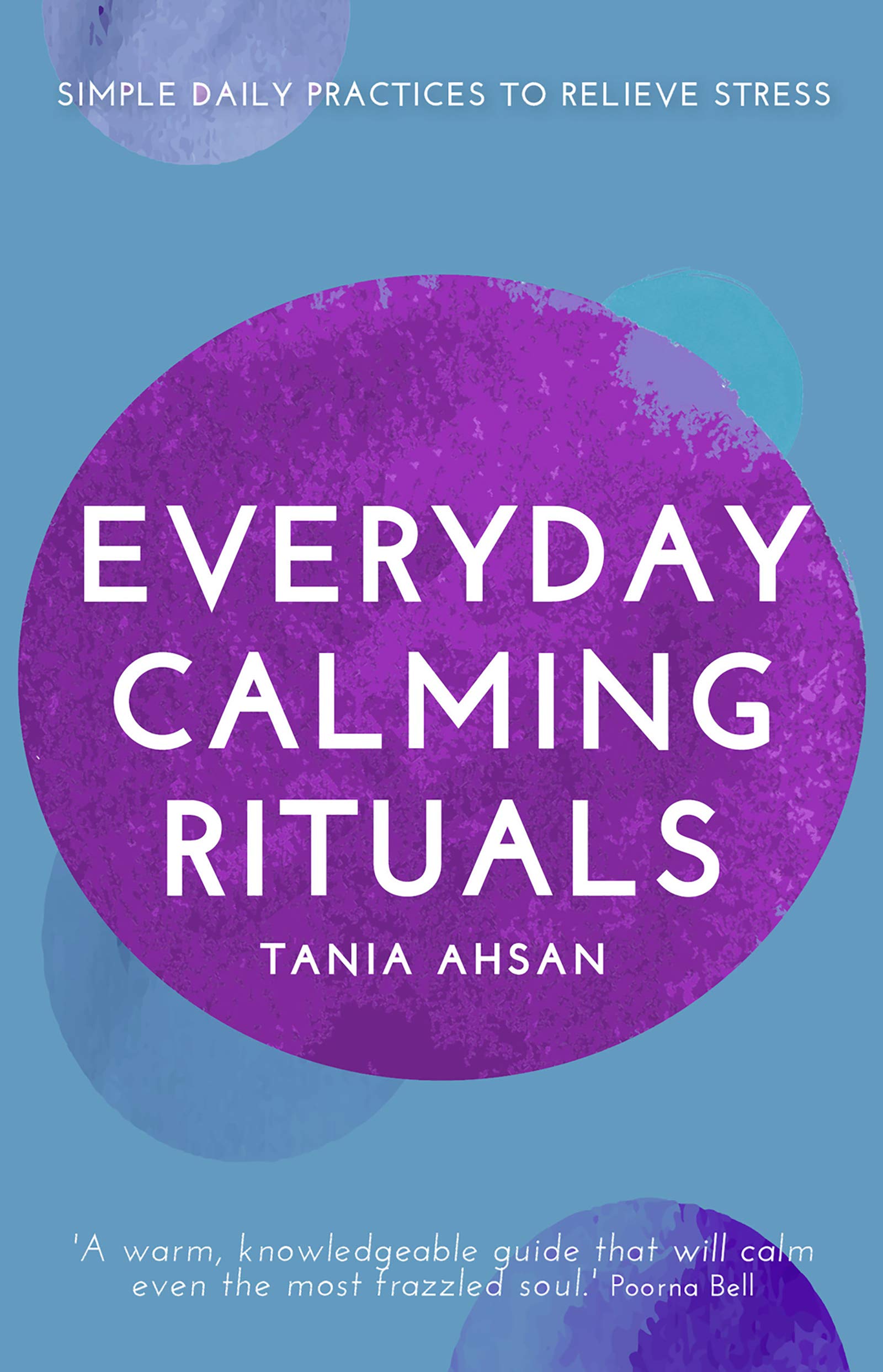Everyday Calming Rituals: Simple Daily Practices to Reduce Stress by ...