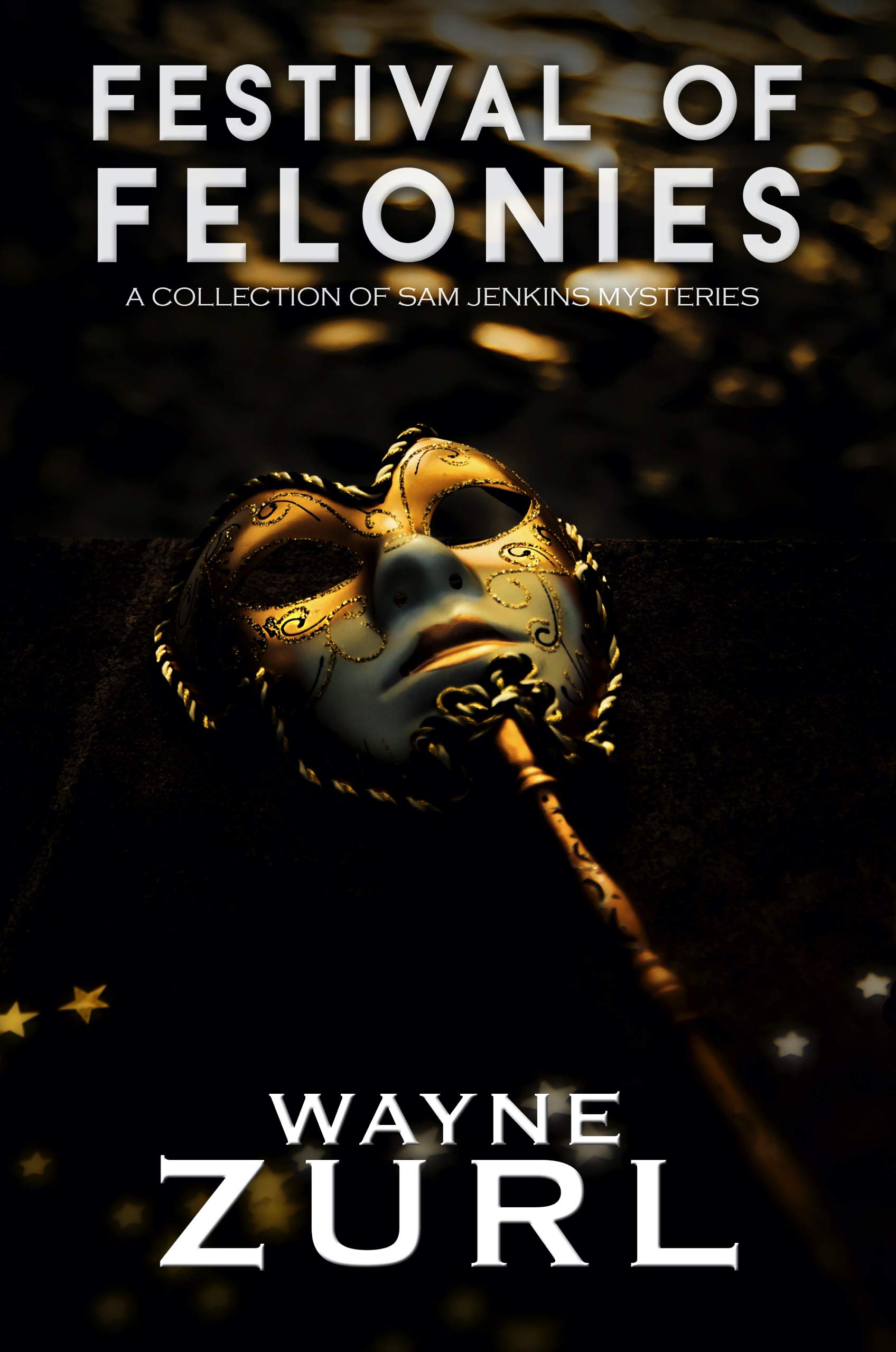 Festival of Felonies: A Collection of Sam Jenkins Mysteries by Wayne ...