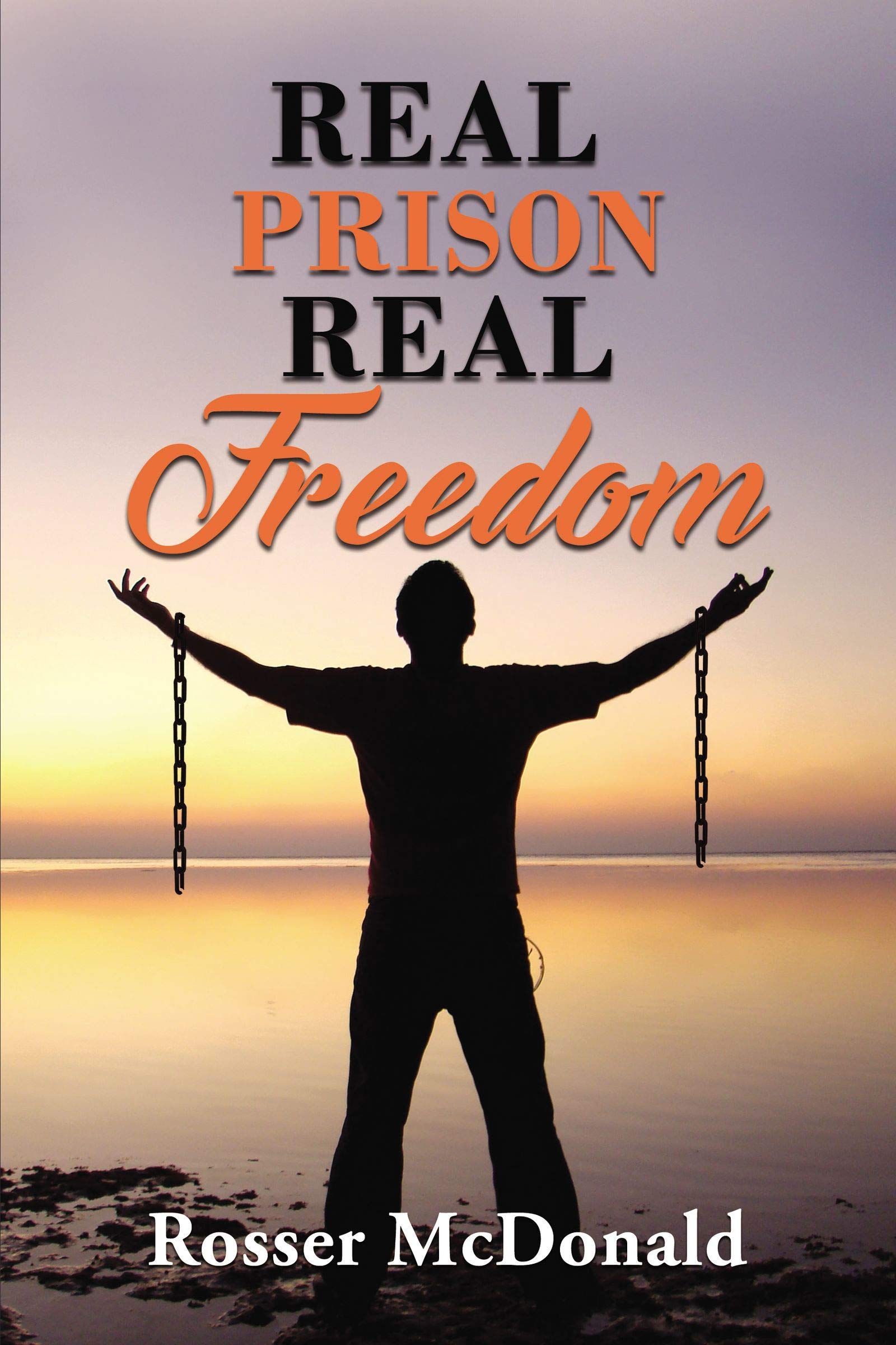 Real Prison Real Freedom by Rosser McDonald | Goodreads
