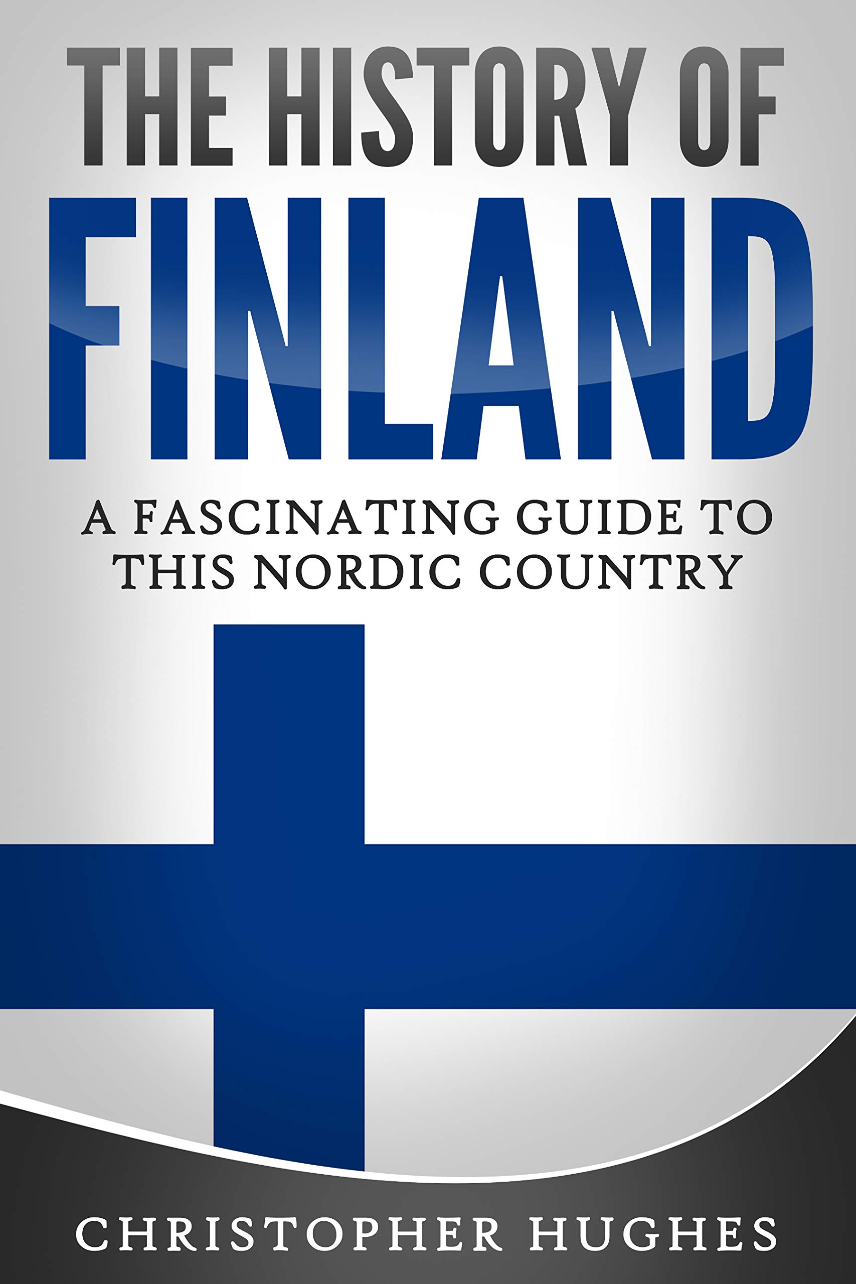 The History of Finland: A Fascinating Guide to this Nordic Country by ...
