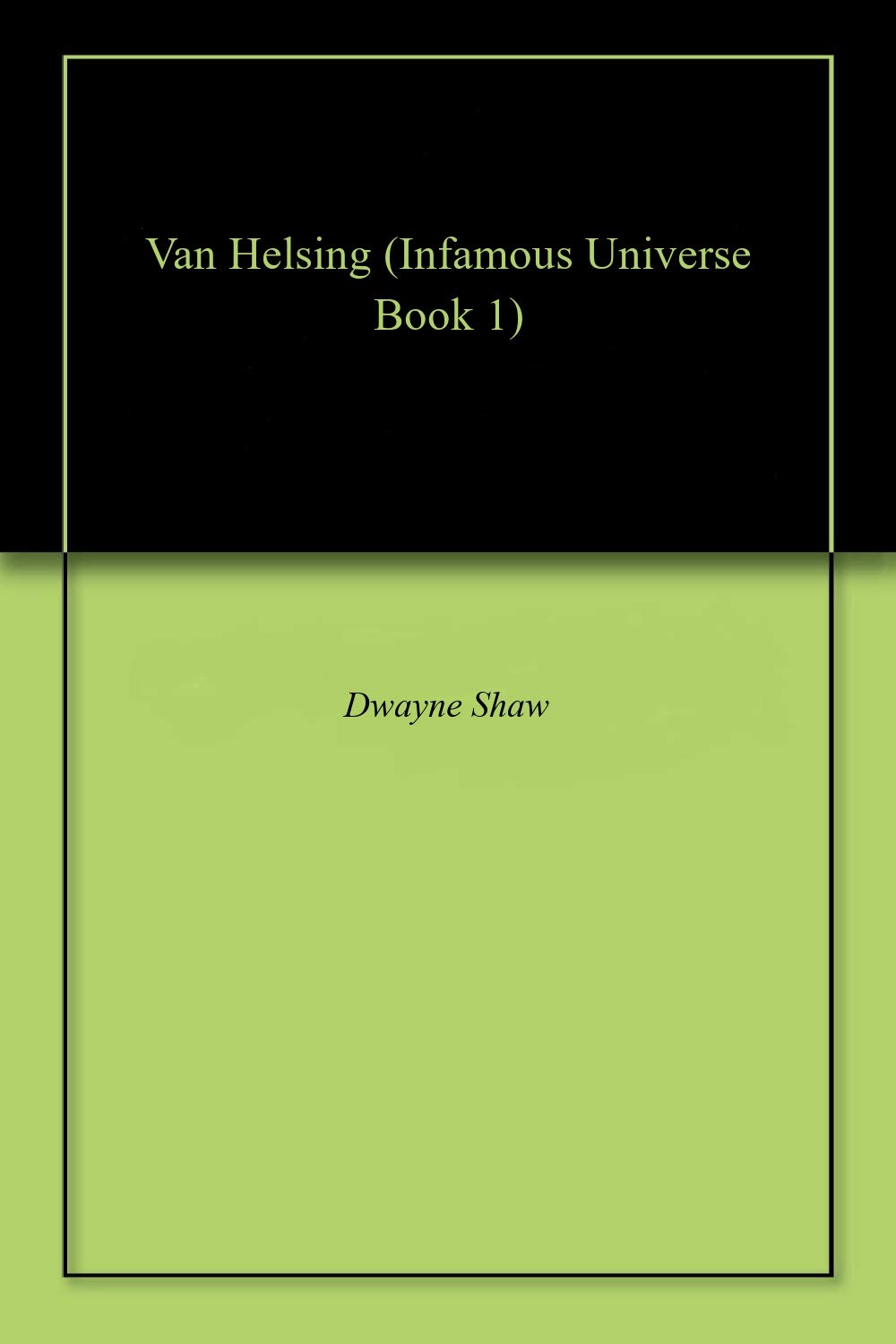 Van Helsing (Infamous Universe Book 1) by dwayne shaw | Goodreads