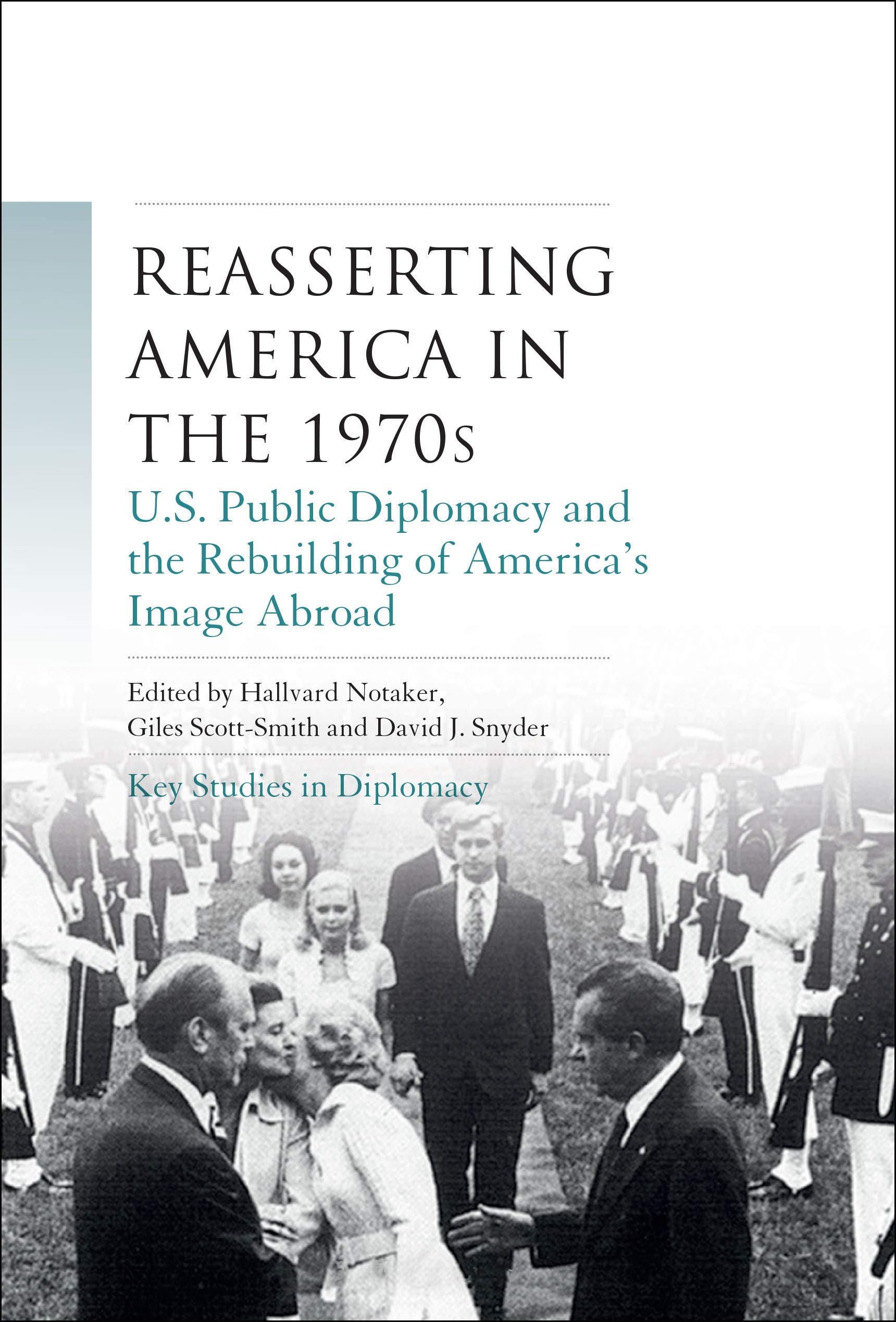Reasserting America in the 1970s: U.S. public diplomacy and the ...