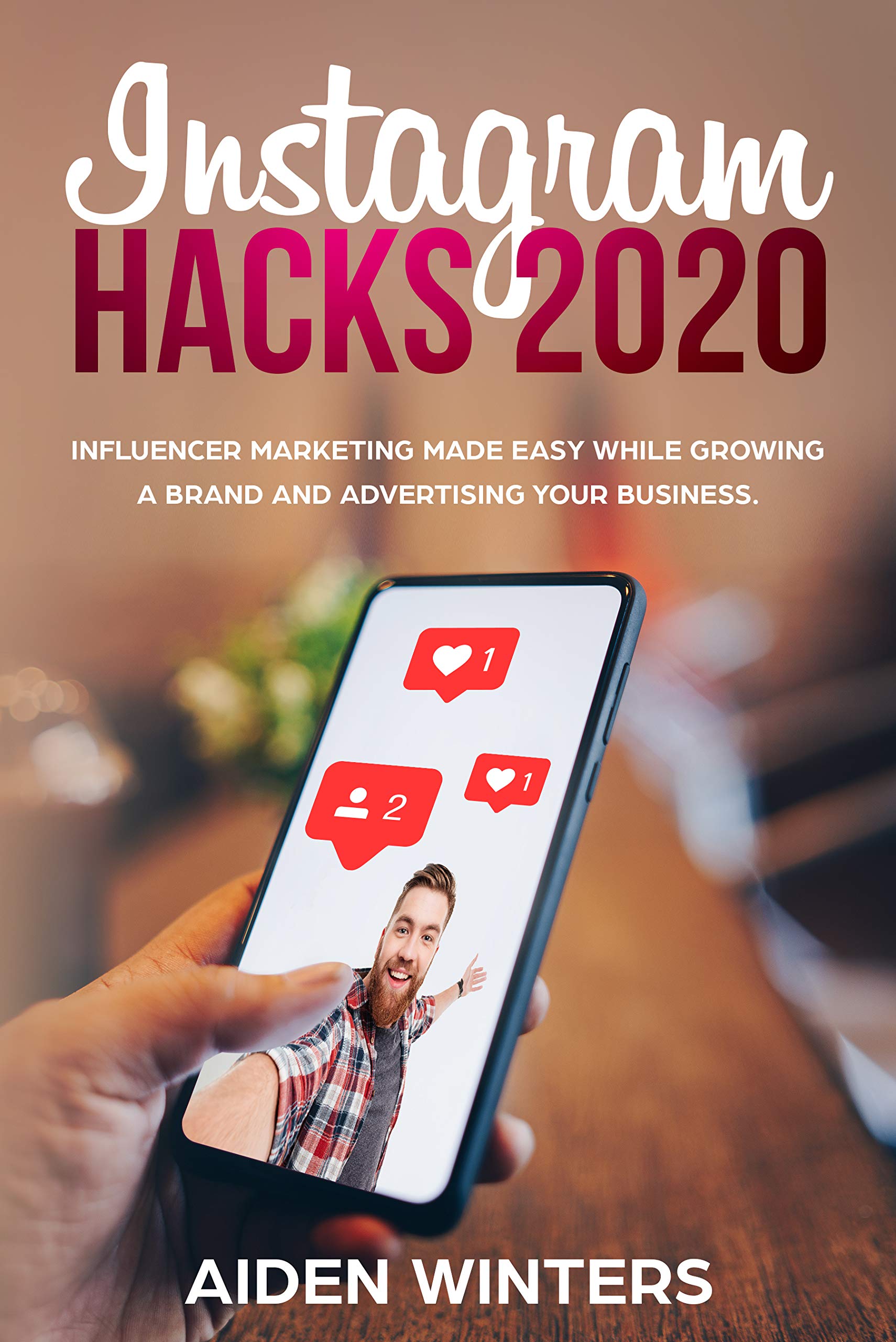 Instagram Hacks 2020: Influencer Marketing Made Easy While Growing a ...