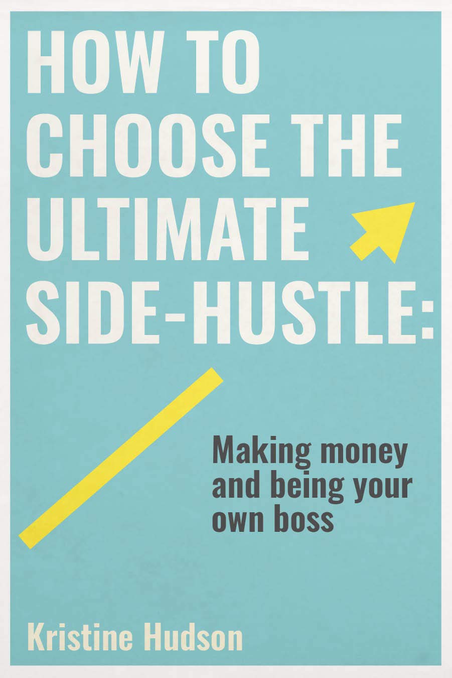 How to Choose the Ultimate Side-Hustle: Making Money and Being Your Own ...