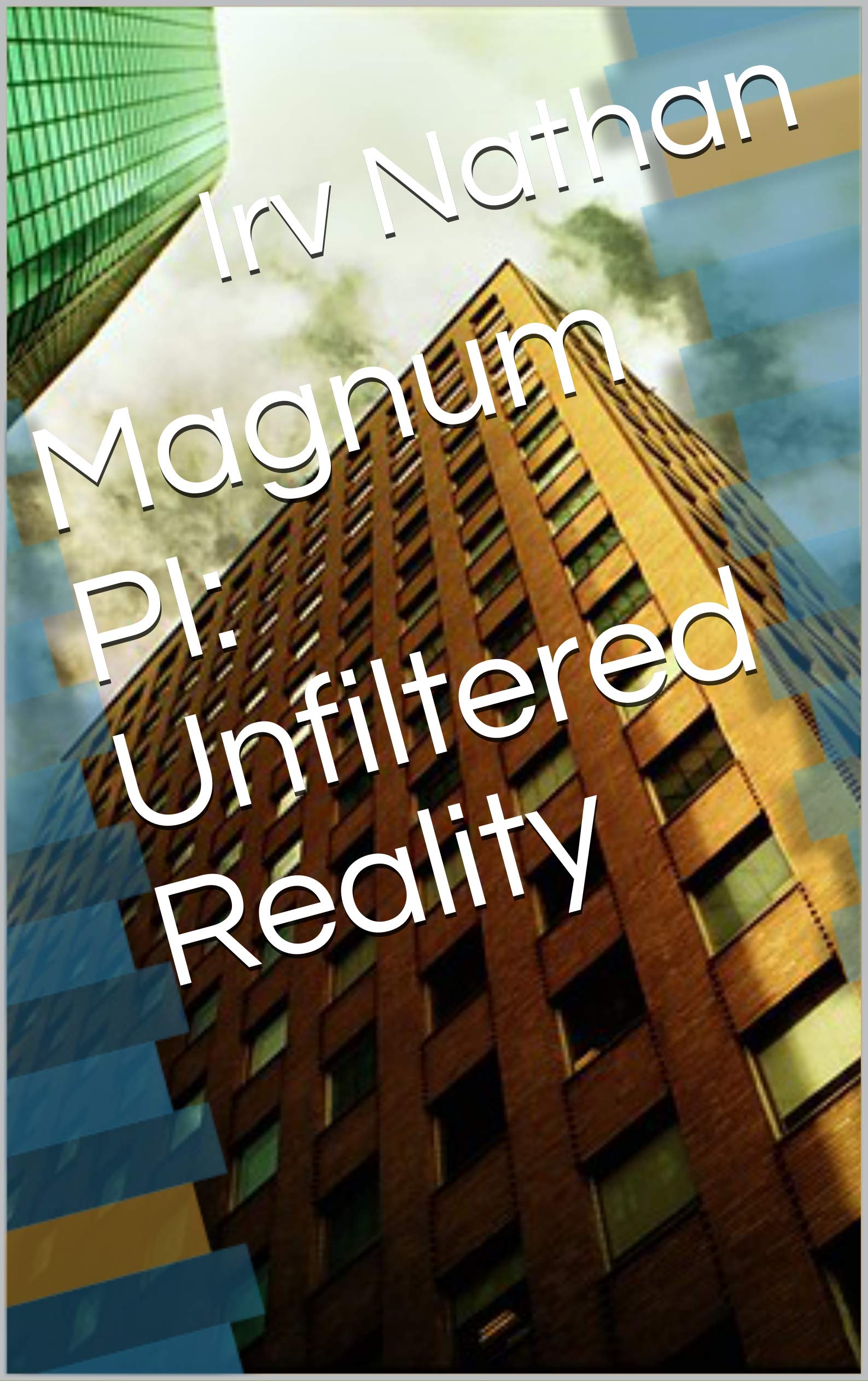 Magnum PI: Unfiltered Reality by Irv Nathan | Goodreads