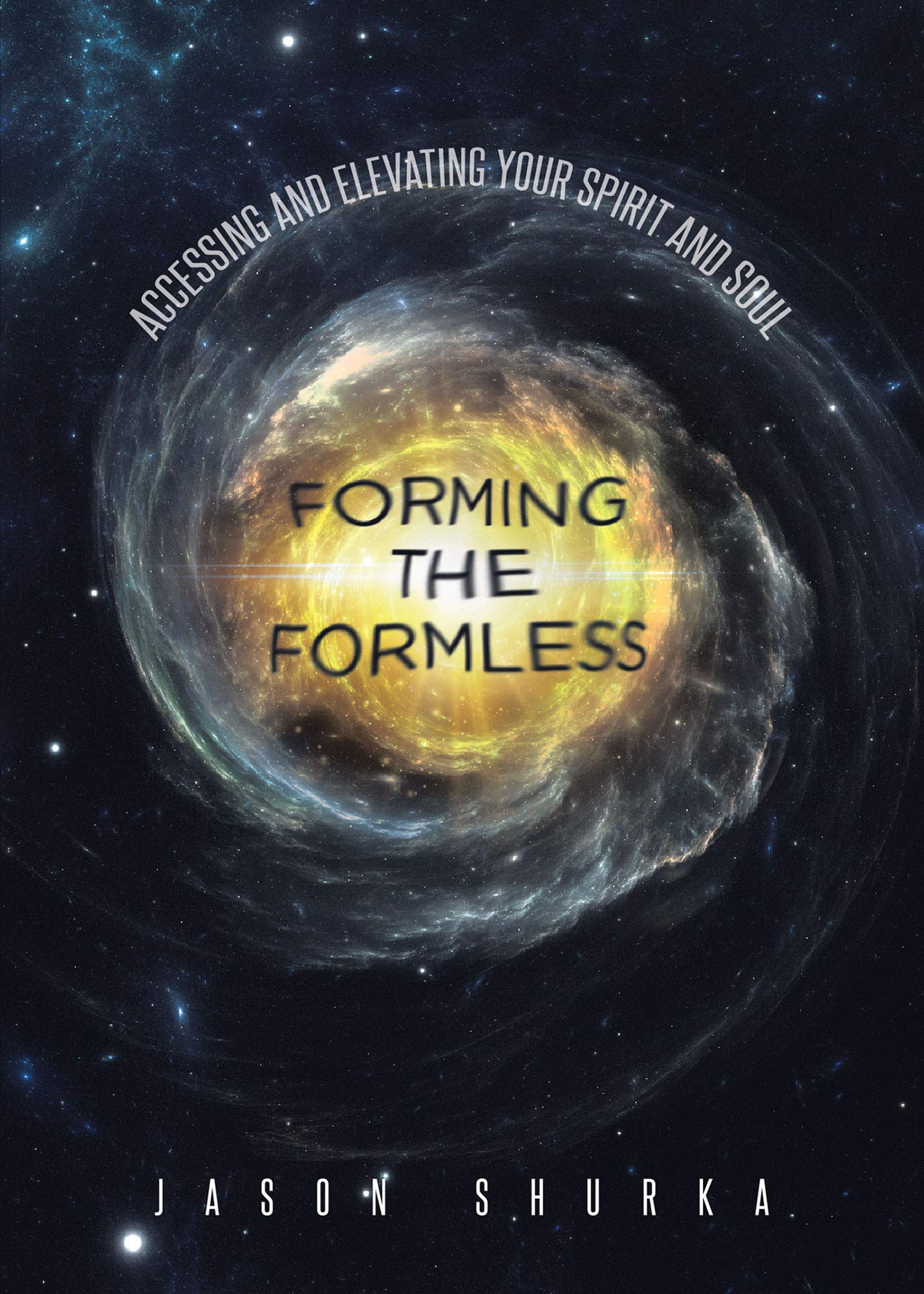 Forming the Formless: Accessing and Elevating Your Spirit and Soul by ...