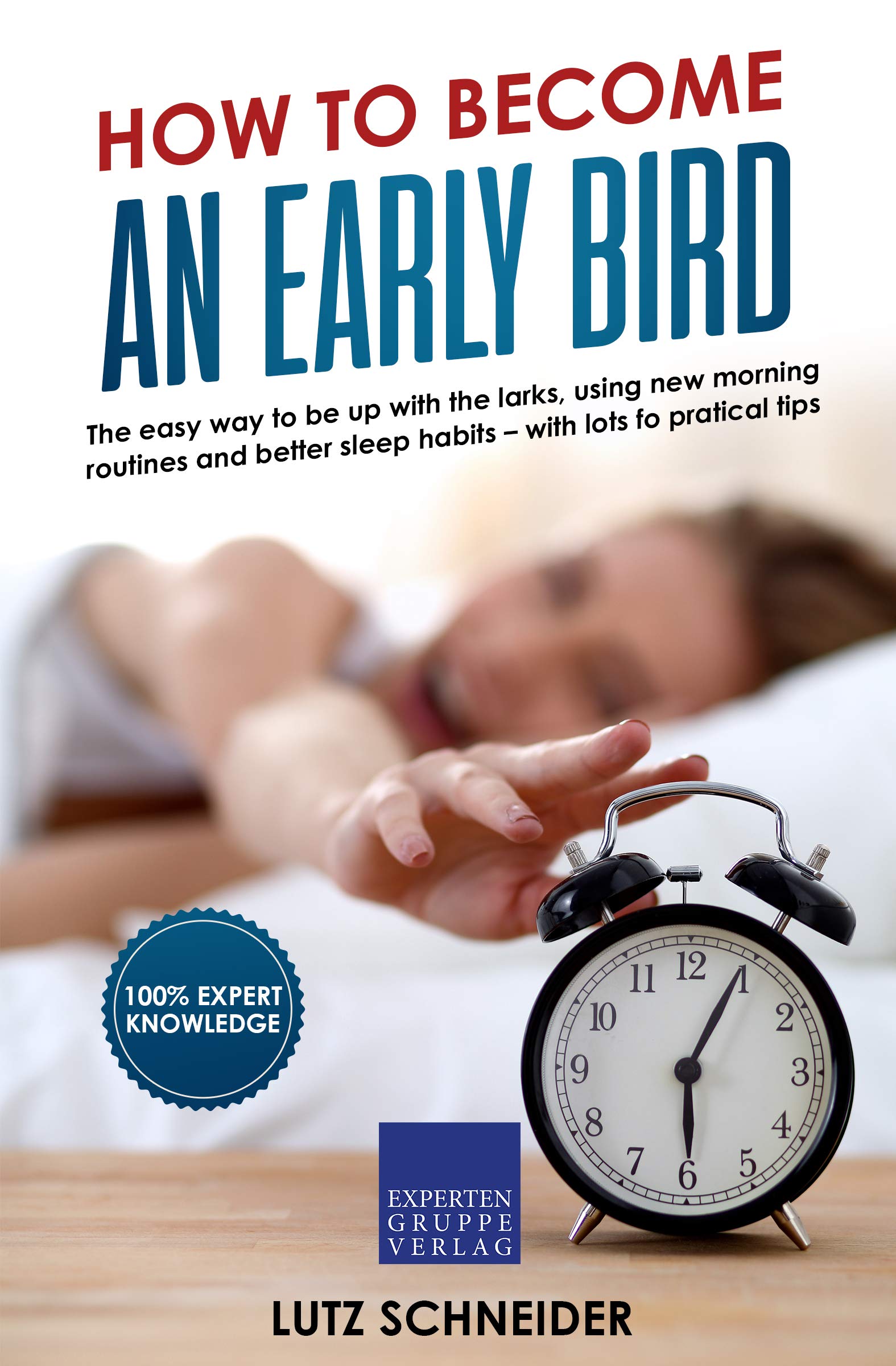 How to become an Early Bird: The easy way to be up with the larks ...