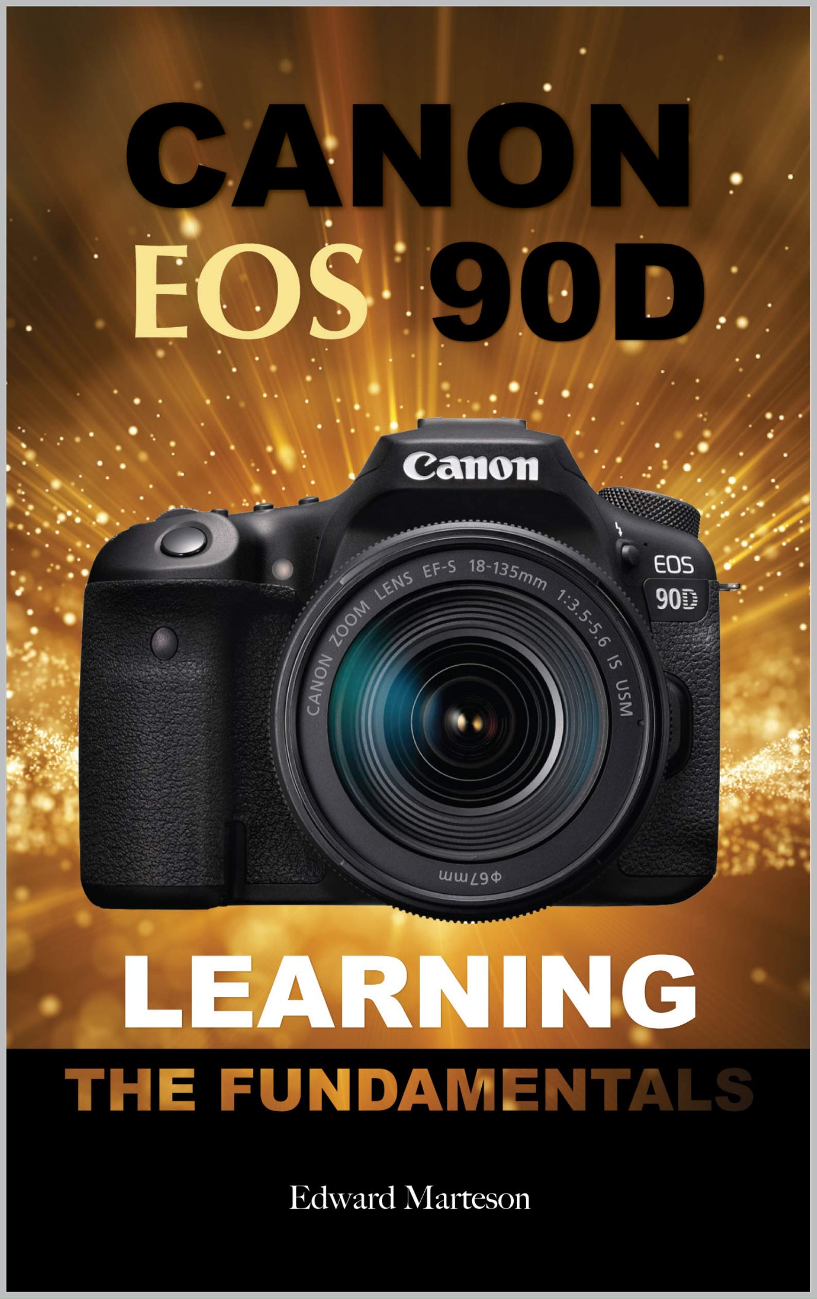 Canon EOS 90D: Learning the Fundamentals by Edward Marteson | Goodreads