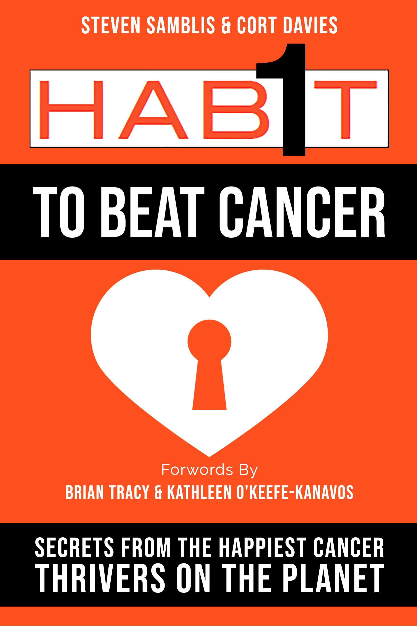 1 Habit to Beat Cancer: Secrets of the Happiest Cancer Thrivers on the ...