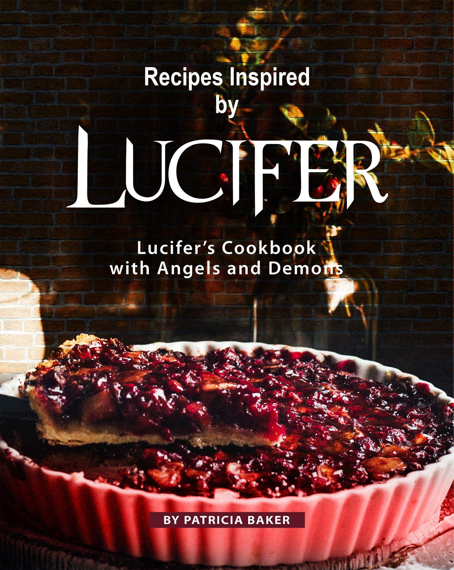 Recipes Inspired by Lucifer: Lucifer's Cookbook with Angels and Demons ...
