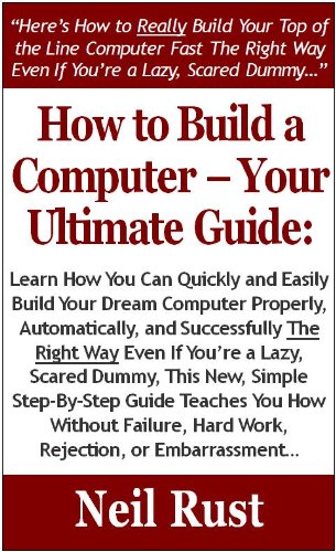 How to Build a Computer–Your Ultimate Guide:Learn How You Can Quickly ...