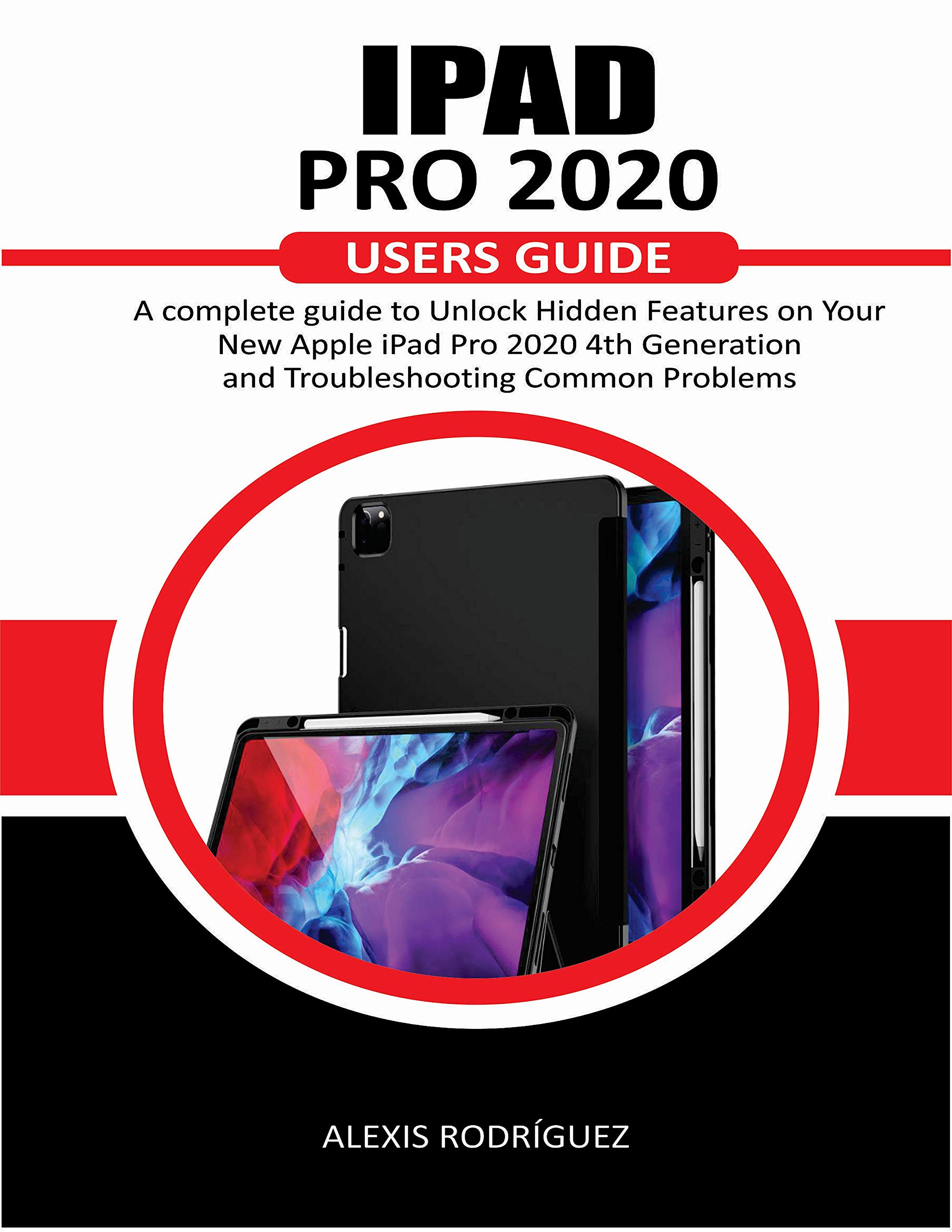 IPAD PRO 2020 USERS GUIDE: A Complete Guide to Unlock Hidden Features ...