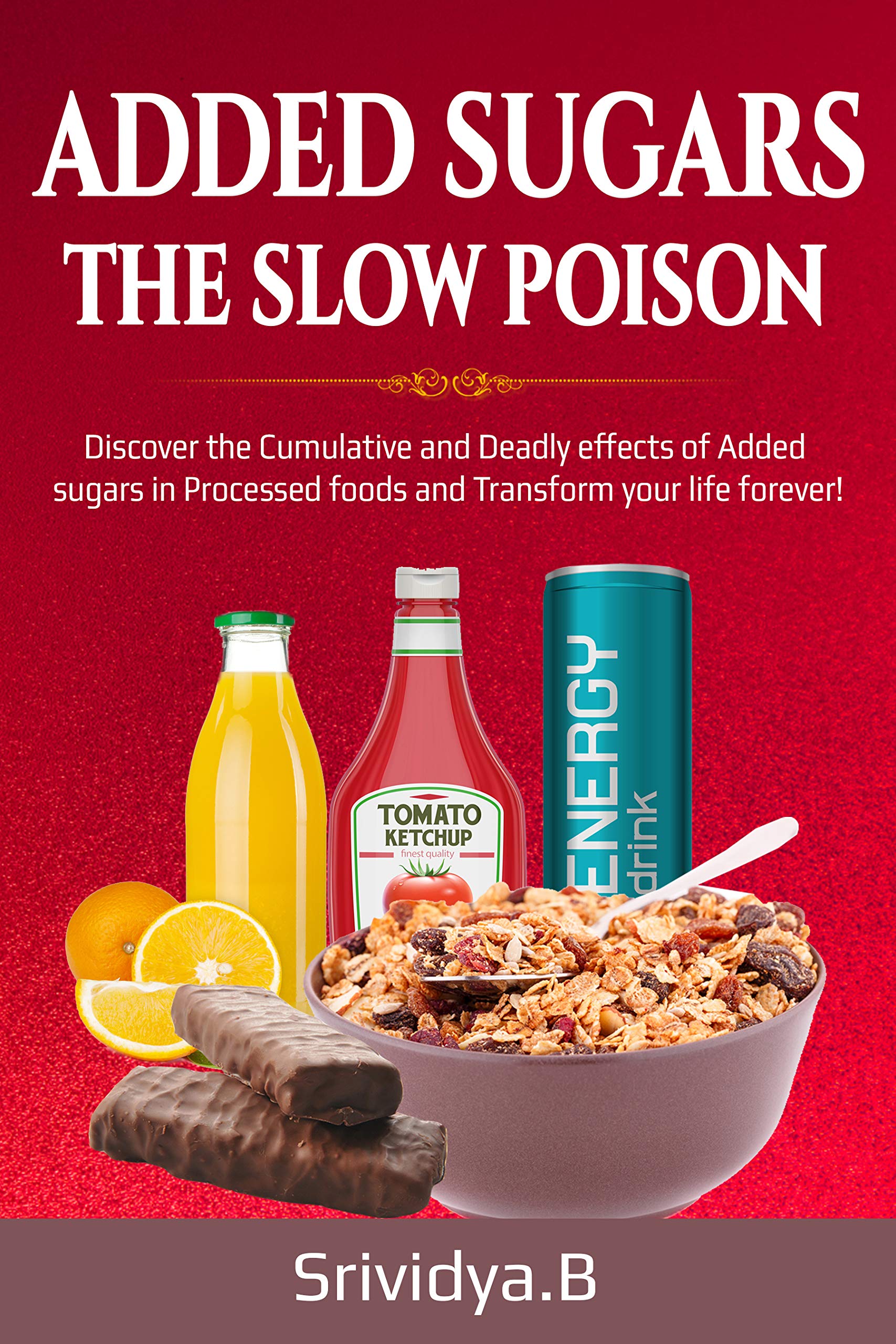 Added Sugars -The Slow Poison: Discover the Cumulative and Deadly ...