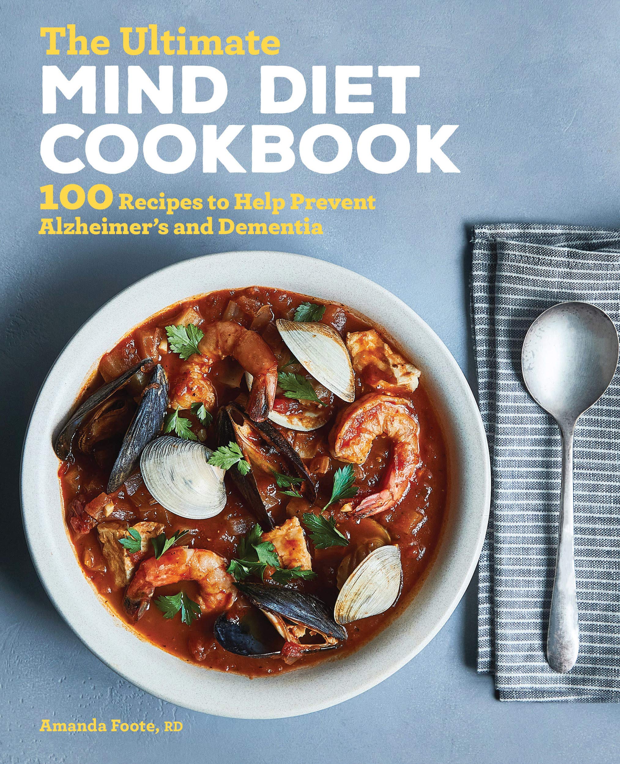 The Ultimate MIND Diet Cookbook: 100 Recipes to Help Prevent Alzheimer ...