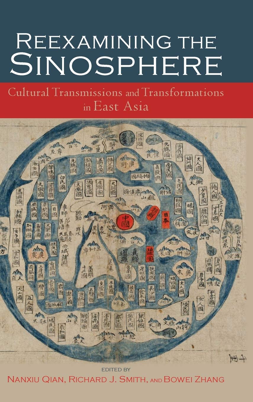 Reexamining the Sinosphere: Transmissions and Transformations in East Asia by Nanxiu Qian ...