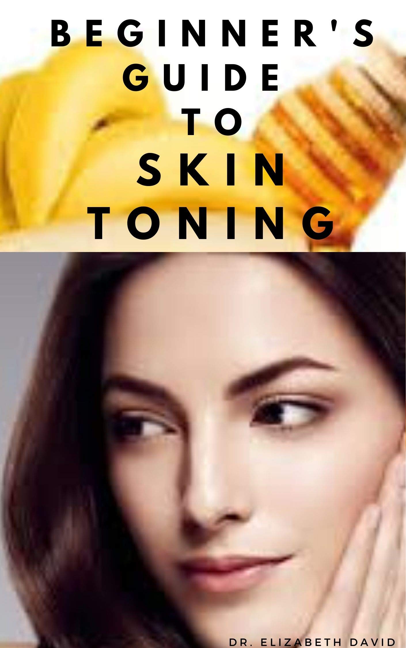 BEGINNER'S GUIDE TO SKIN TONING: Everything You Need To Know ABout Skin ...