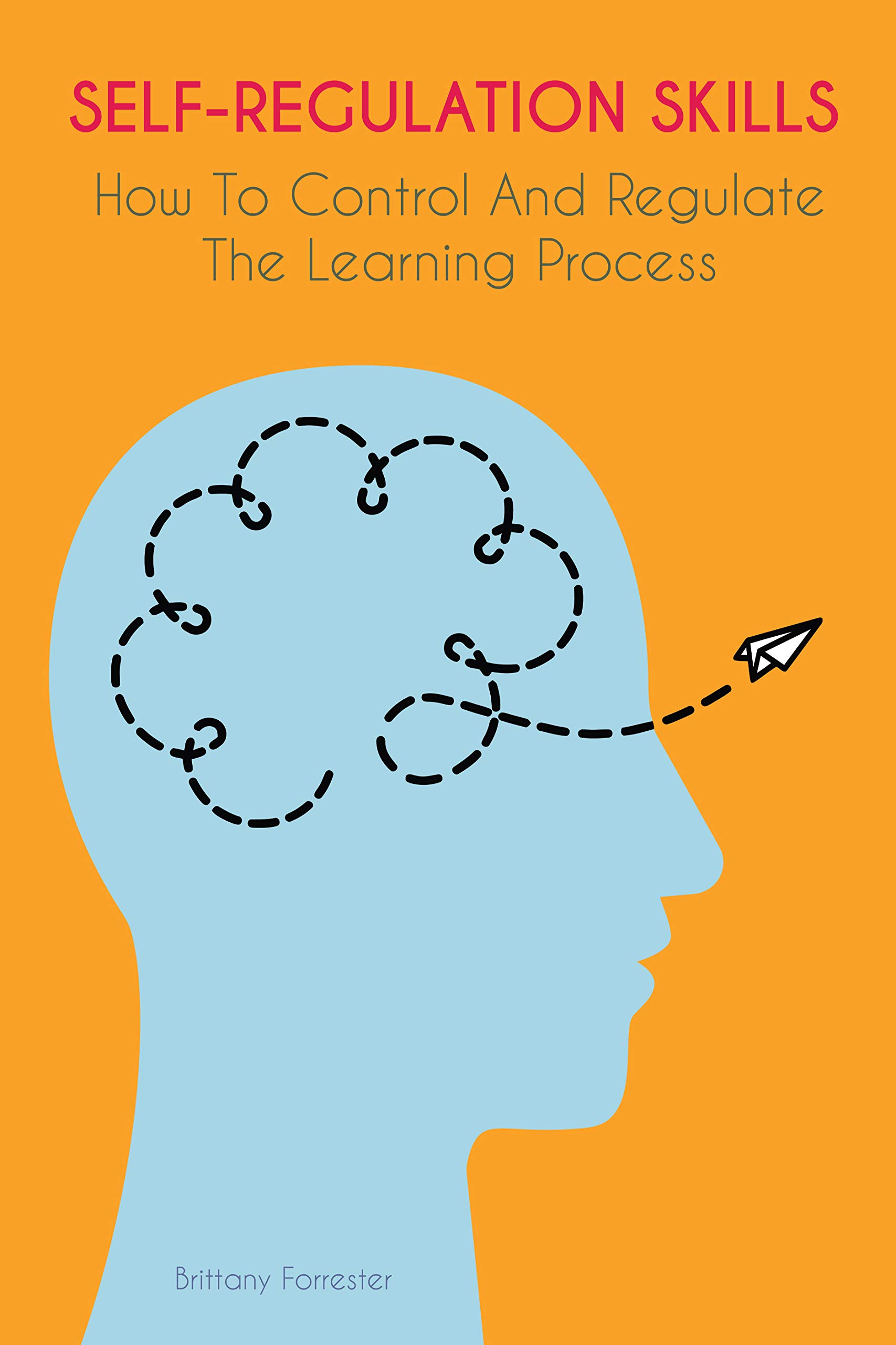 SELF-REGULATION SKILLS : How To Control And Regulate The Learning ...