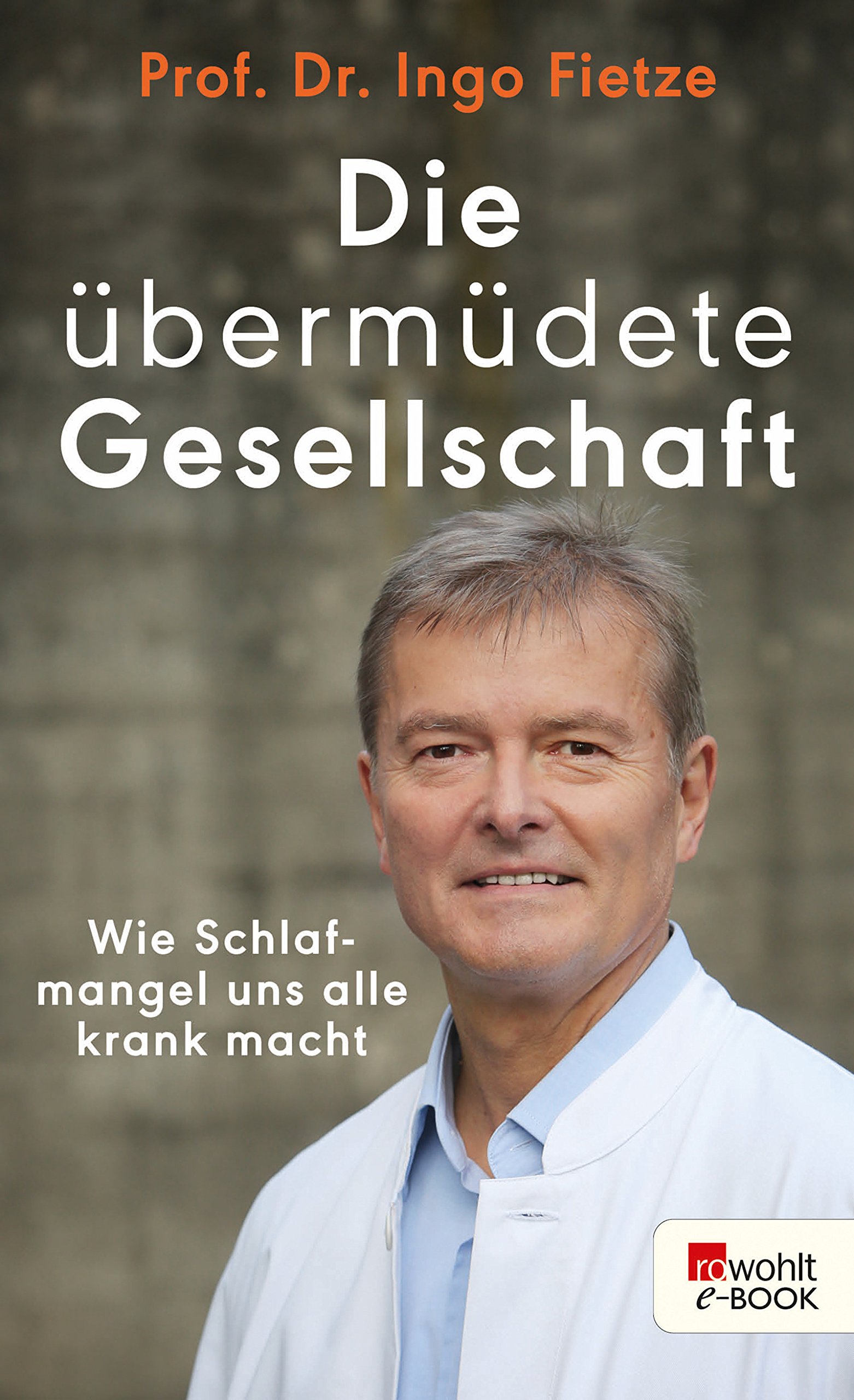 Die übermüdete Gesellschaft: Wie Schlafmangel uns alle krank macht by Ingo Fietze | Goodreads