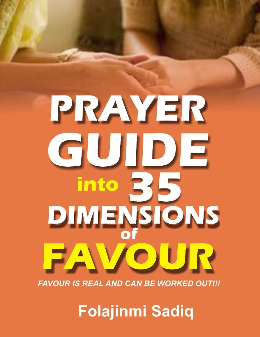 PRAYER GUIDE INTO 35 DIMENSIONS OF FAVOUR Favour Is Real And Can Be prayer-guide-into-35-dimensions-of-favour-favour-is-real-and-can-be