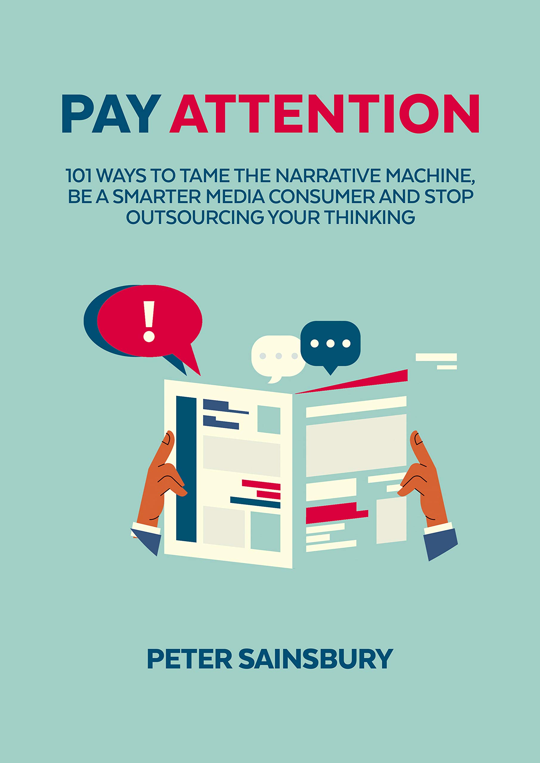 Pay Attention: 101 Ways To Tame The Narrative Machine, Be A Smarter ...