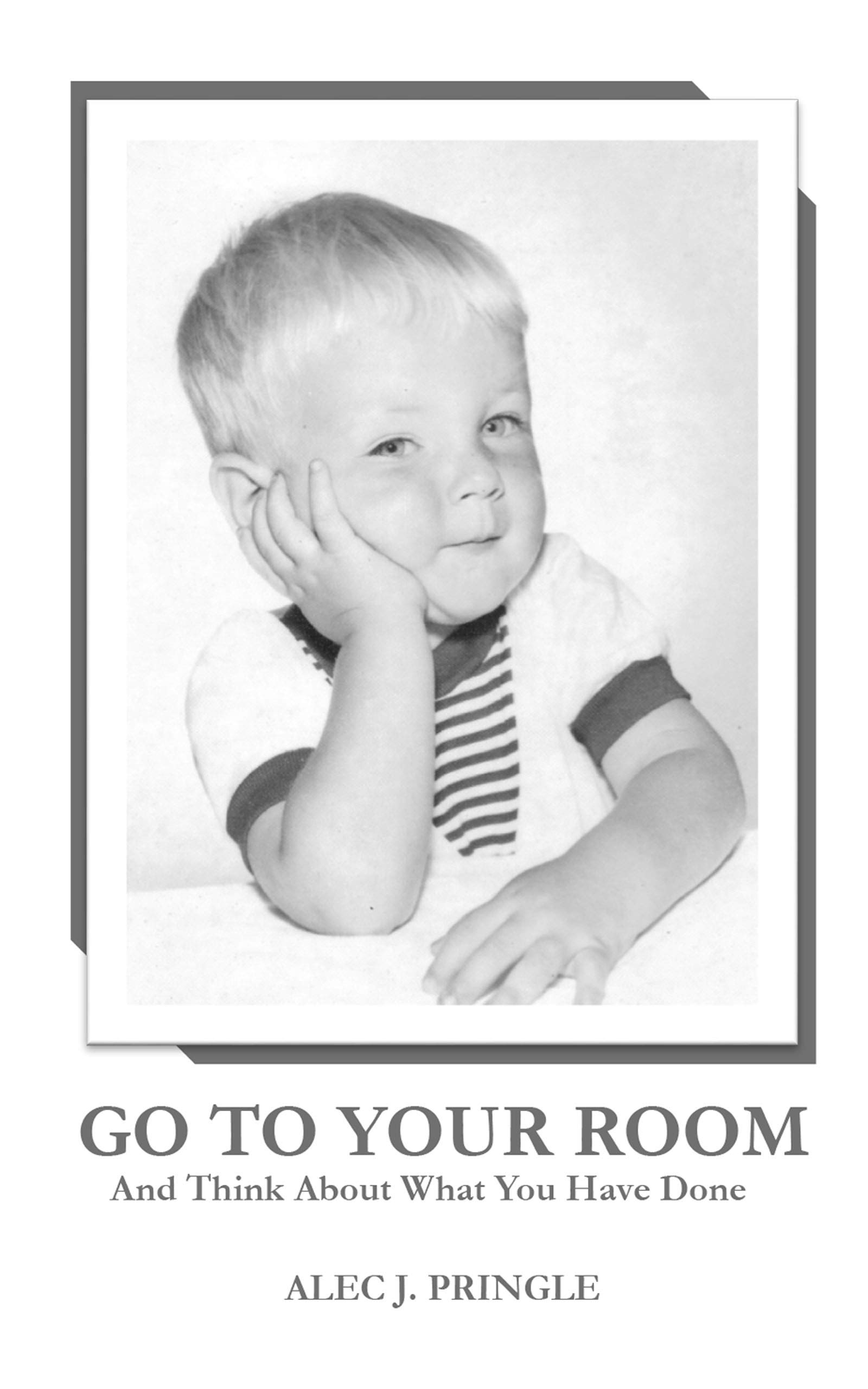 Go To Your Room: And Think About What You Have Done by Alec Pringle ...