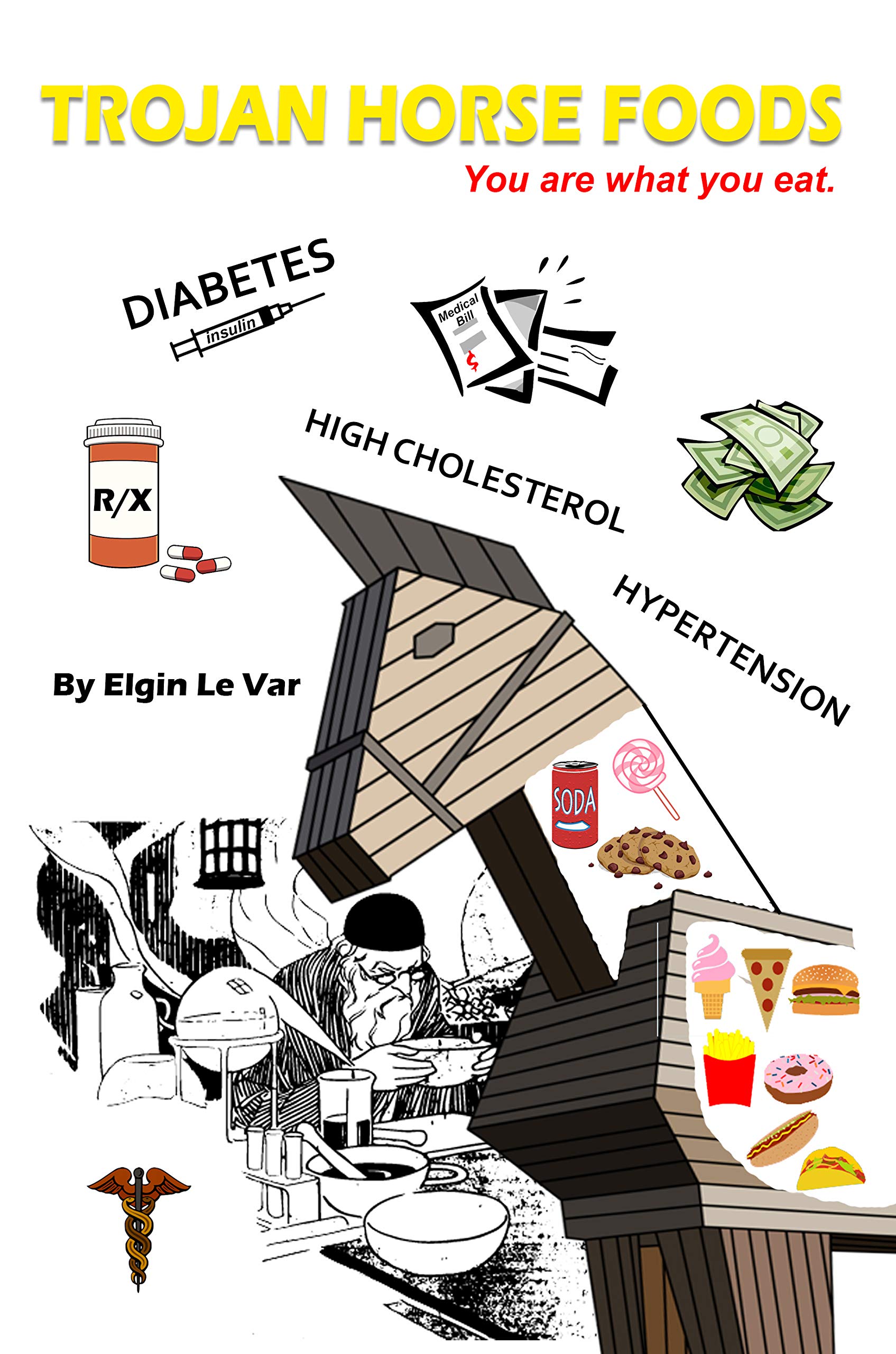 Trojan Horse Foods: A Self-Help Guide to Reform your Food Intake Habits ...