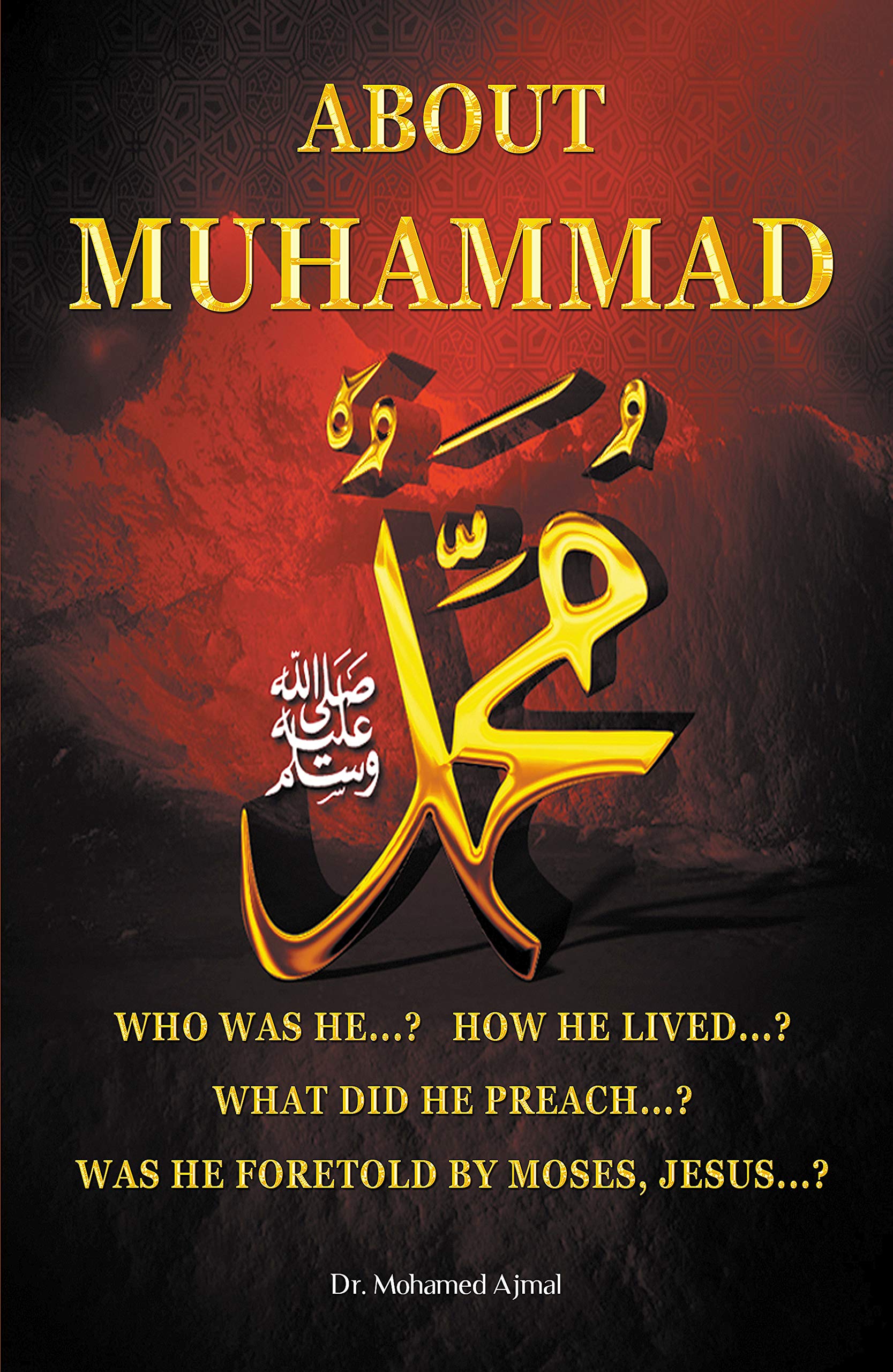 ABOUT MUHAMMAD: WHO WAS HE? - HOW DID HE LIVE? - WHAT DID HE PREACH ...