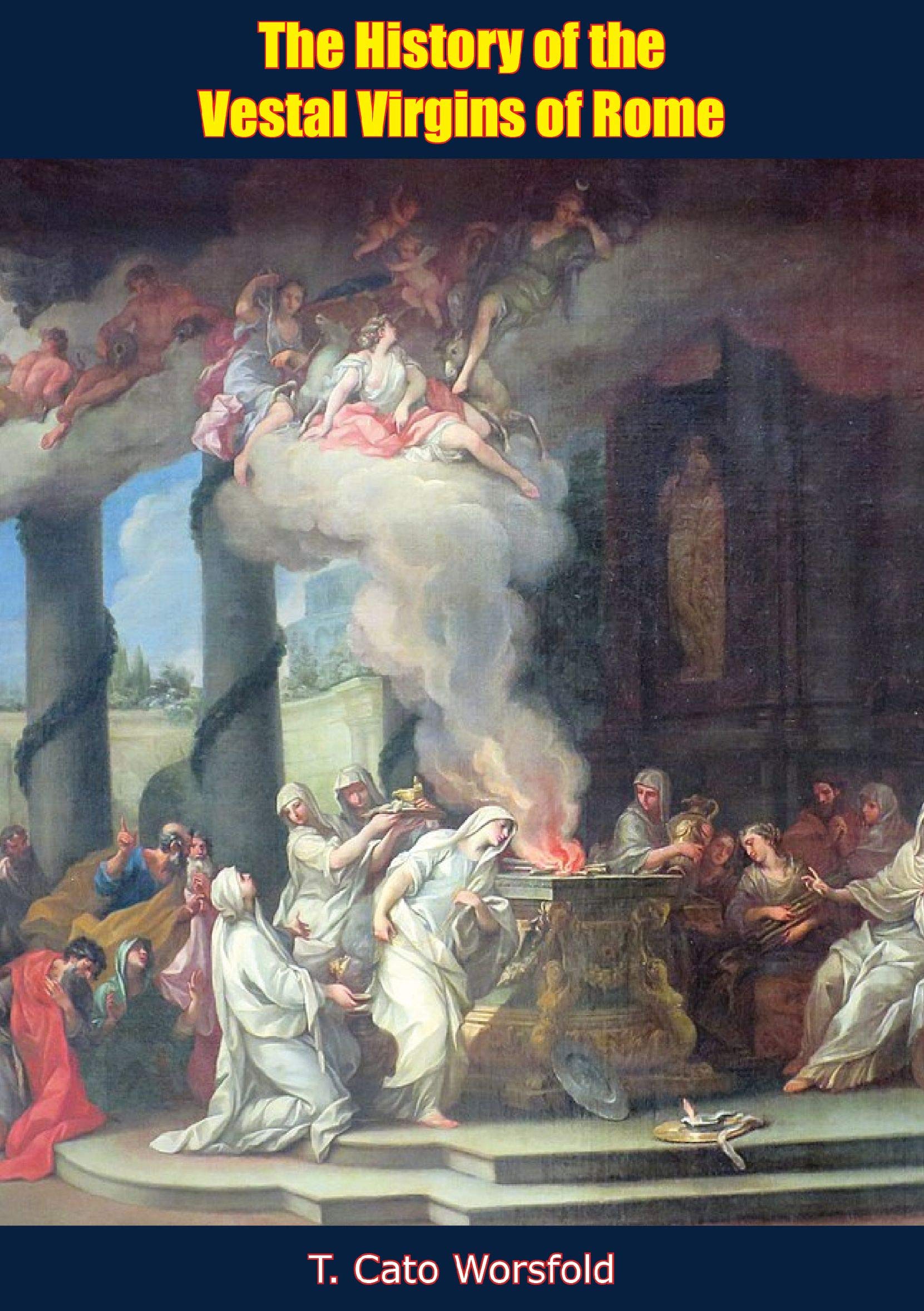 The History of the Vestal Virgins of Rome by T. Cato Worsfold | Goodreads