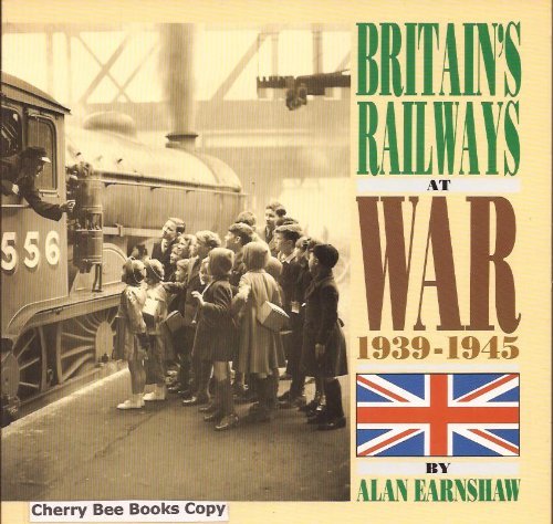 Britain's Railways at War, 1939-1945 by Alan Earnshaw | Goodreads
