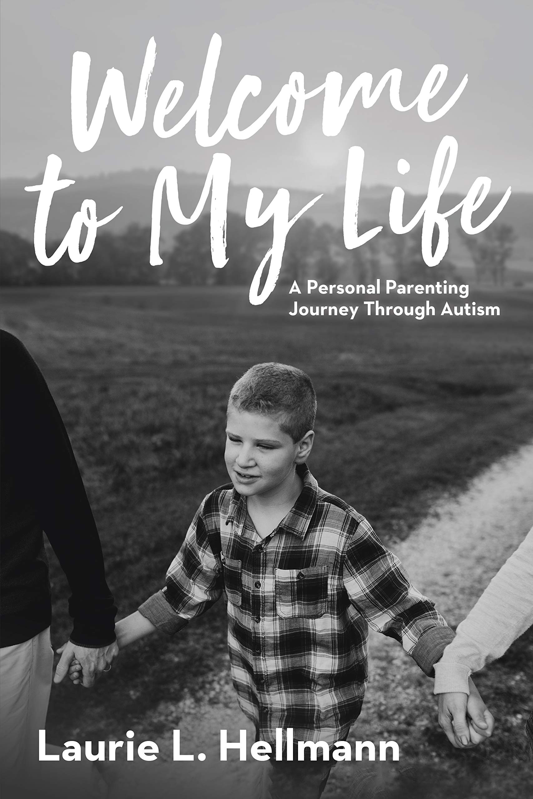 Welcome to My Life: A Personal Parenting Journey Through Autism by Laurie L. Hellmann | Goodreads