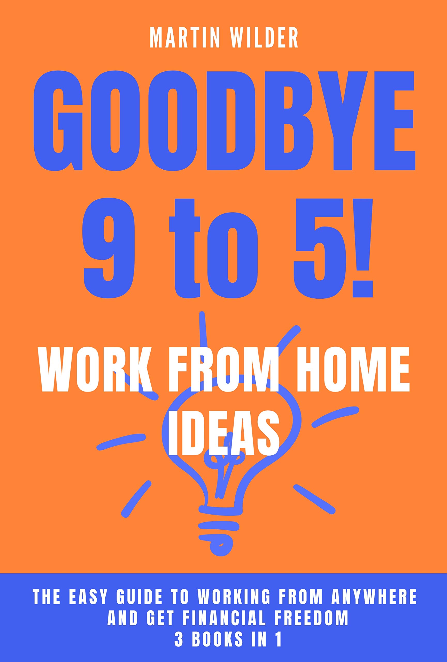 WORK FROM HOME IDEAS: GOODBYE 9 TO 5! The easy guide to working from ...