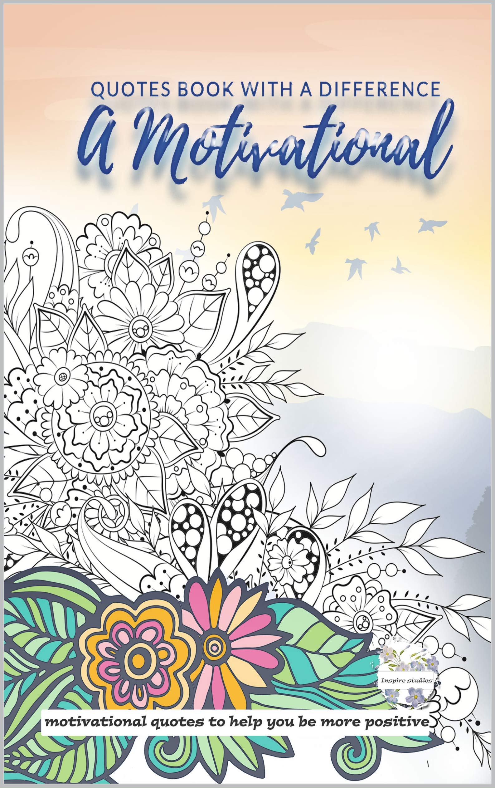 A motivational quotes book with a difference: Motivational quotes to ...