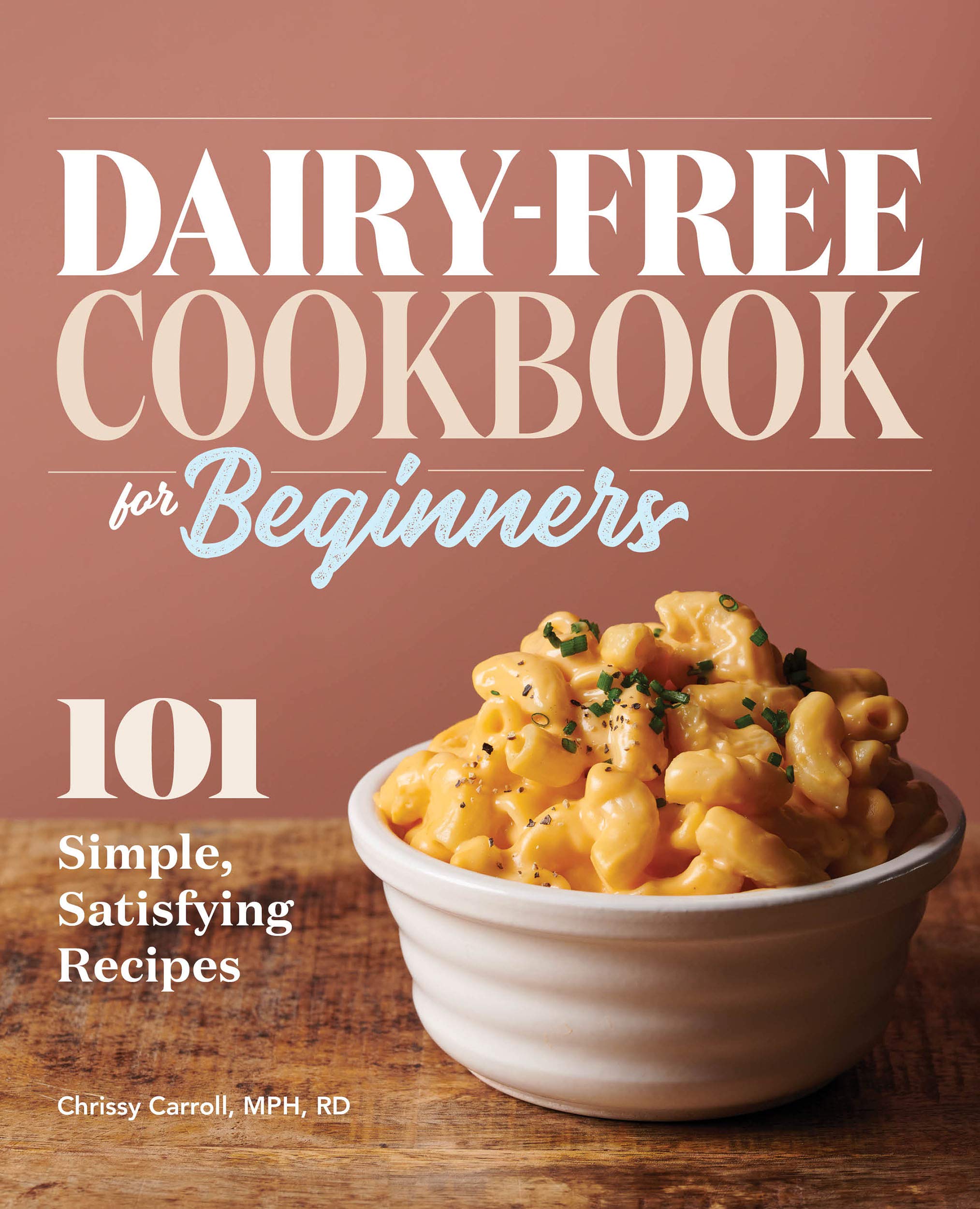 Dairy-Free Cookbook for Beginners: 101 Simple, Satisfying Recipes by ...