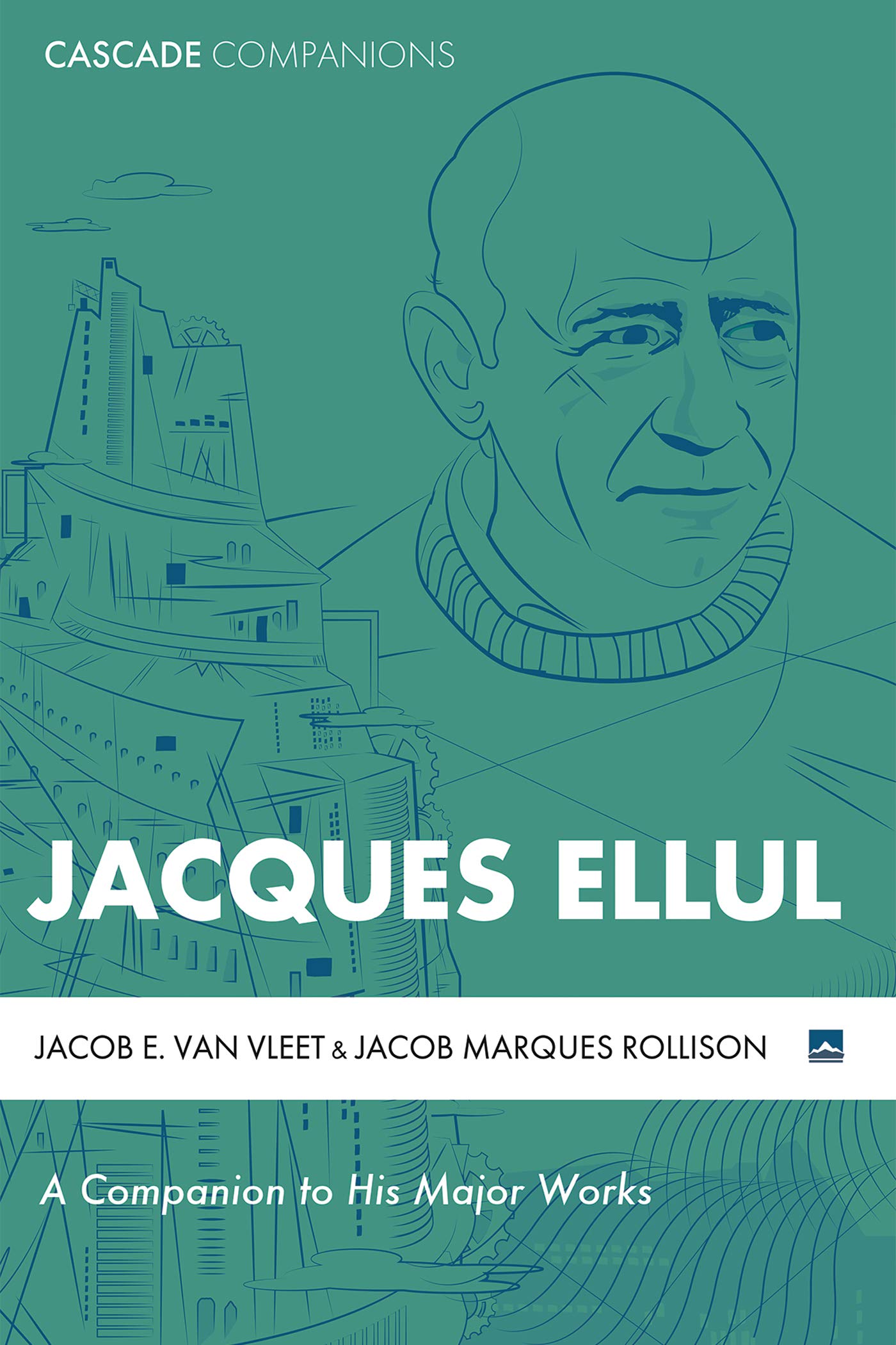 Jacques Ellul: A Companion to His Major Works by Jacob E. Van Vleet ...