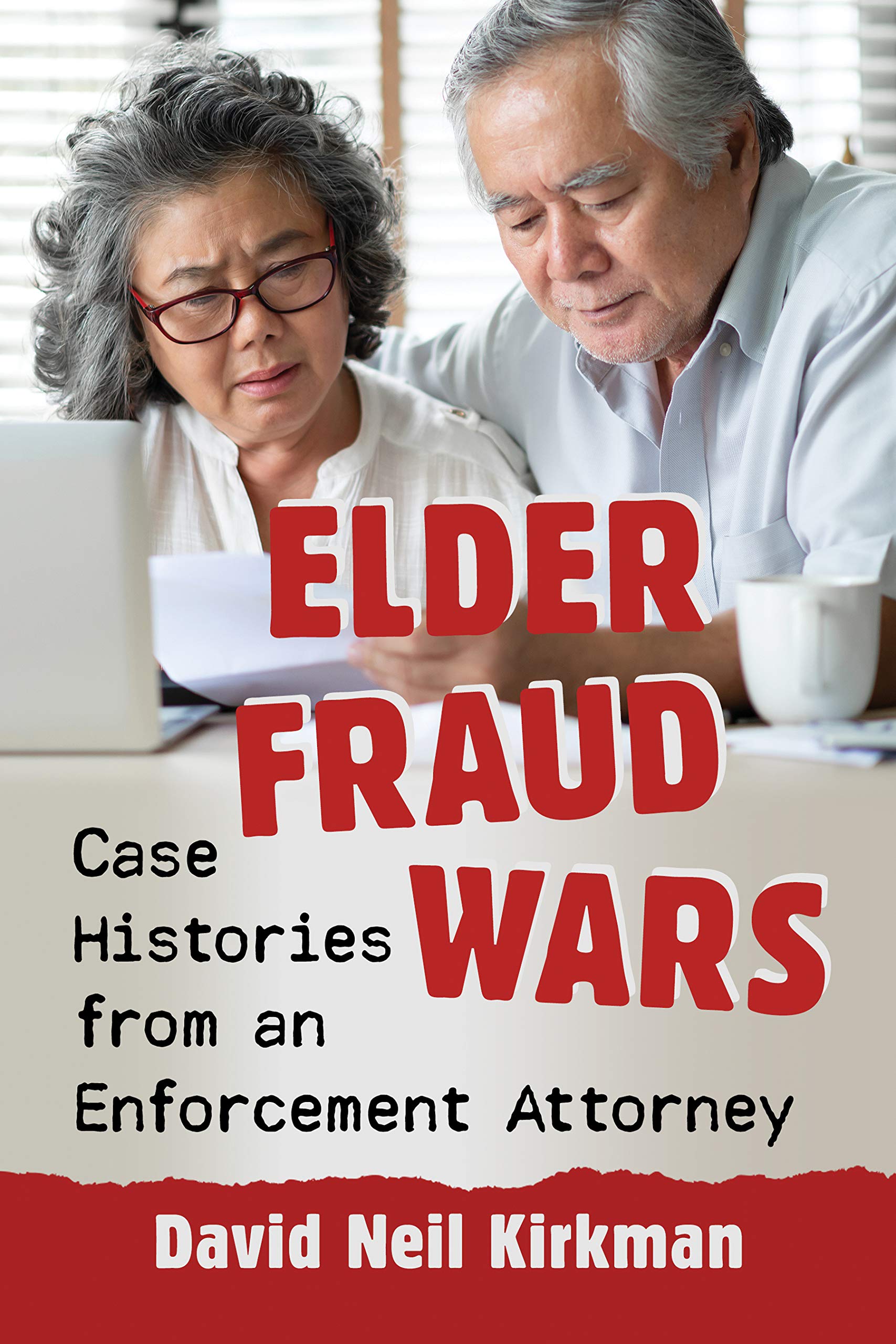 Elder Fraud Wars: Case Histories from an Enforcement Attorney by David ...