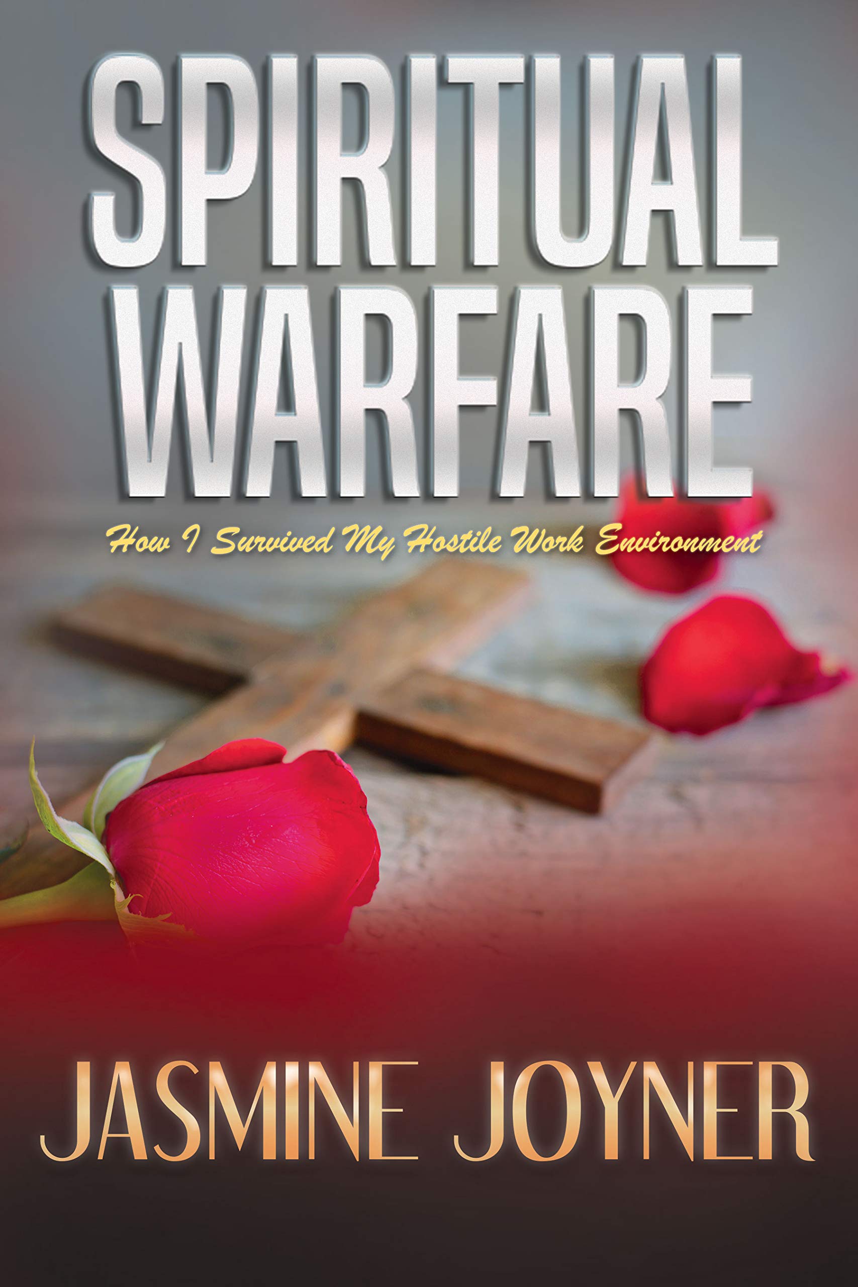 Spiritual Warfare: How I Survived My Hostile Work Environment by ...