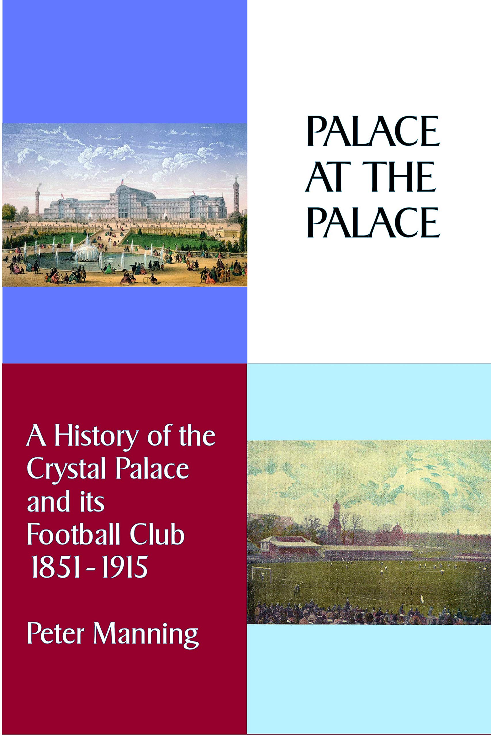 Palace At The Palace: A History of the Crystal Palace and its Football ...