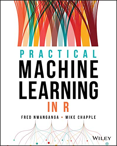 Practical Machine Learning in R by Fred Nwanganga | Goodreads
