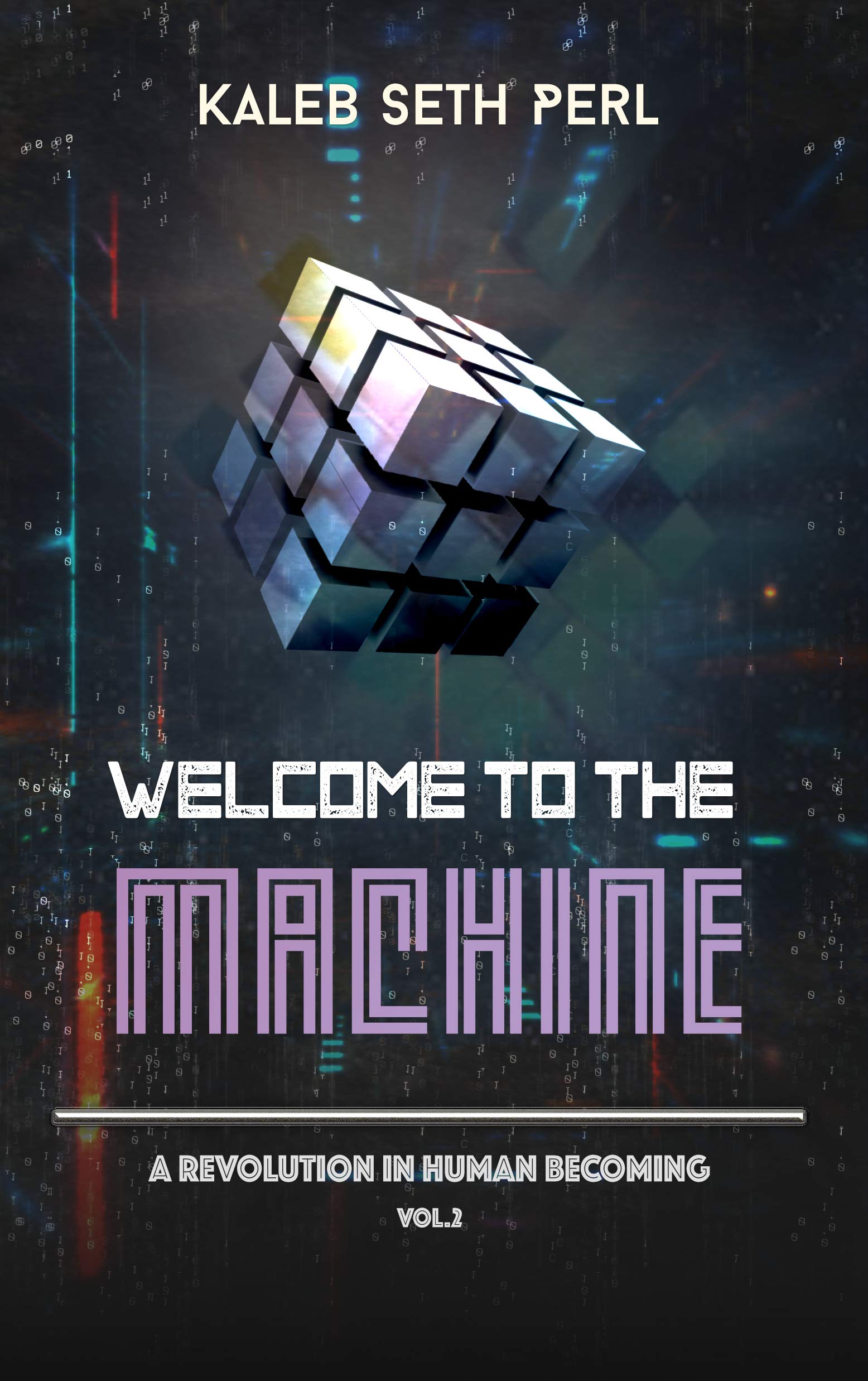 Welcome to the Machine: A Revolution in Human Becoming by Kaleb Seth ...