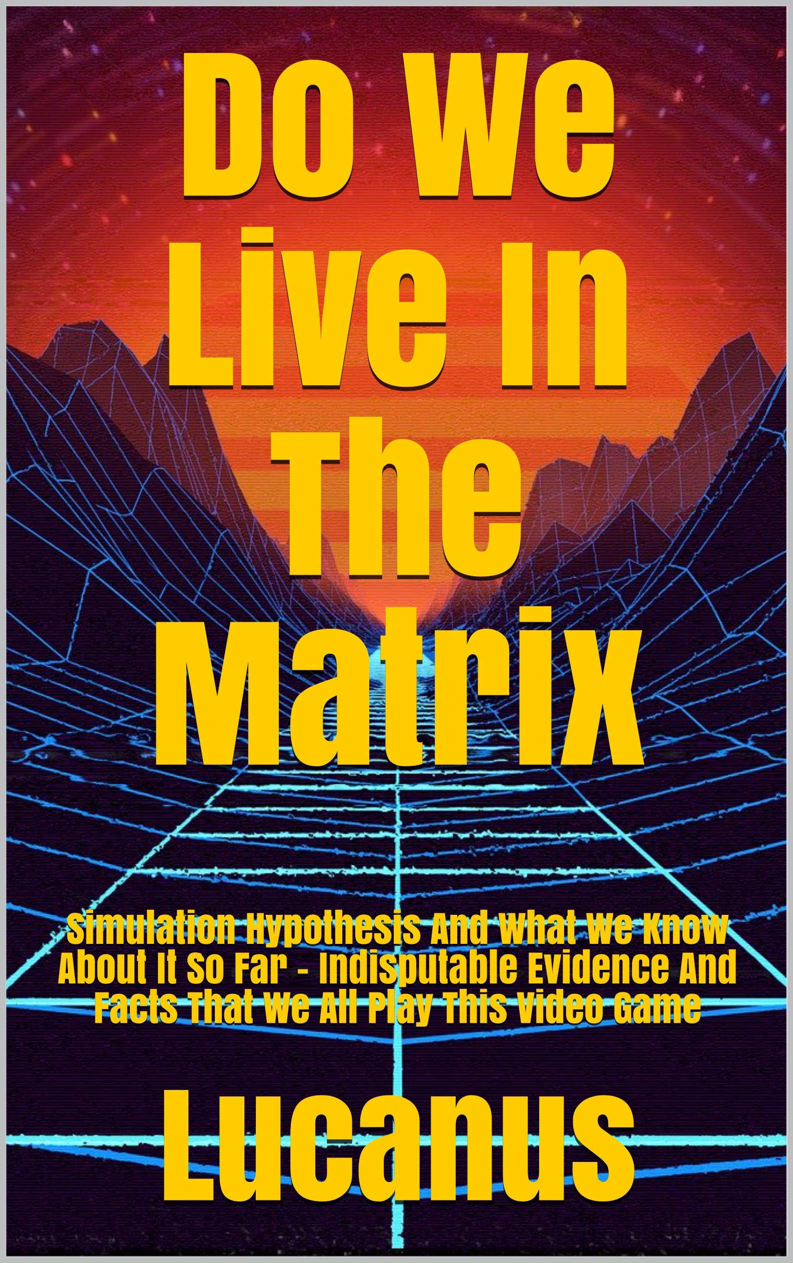 Do We Live In The Matrix: Simulation Hypothesis And What We Know About ...