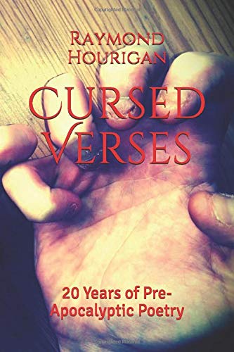 Cursed Verses: 20 Years of Pre-Apocalyptic Poetry by Raymond Hourigan ...