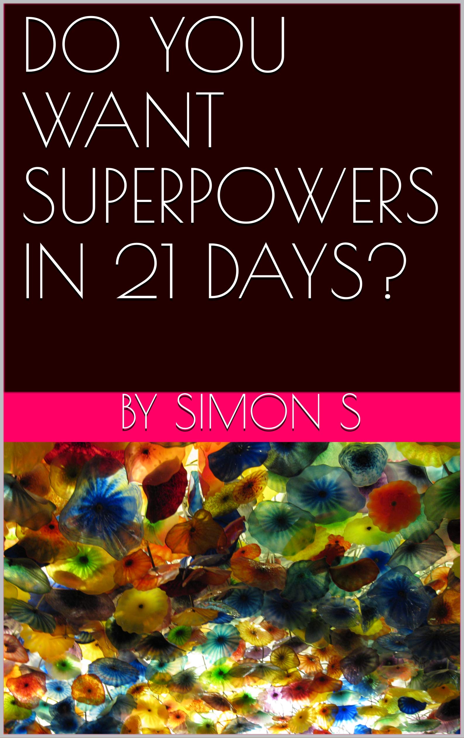 DO YOU WANT SUPERPOWERS IN 21 DAYS? by Simon S. | Goodreads