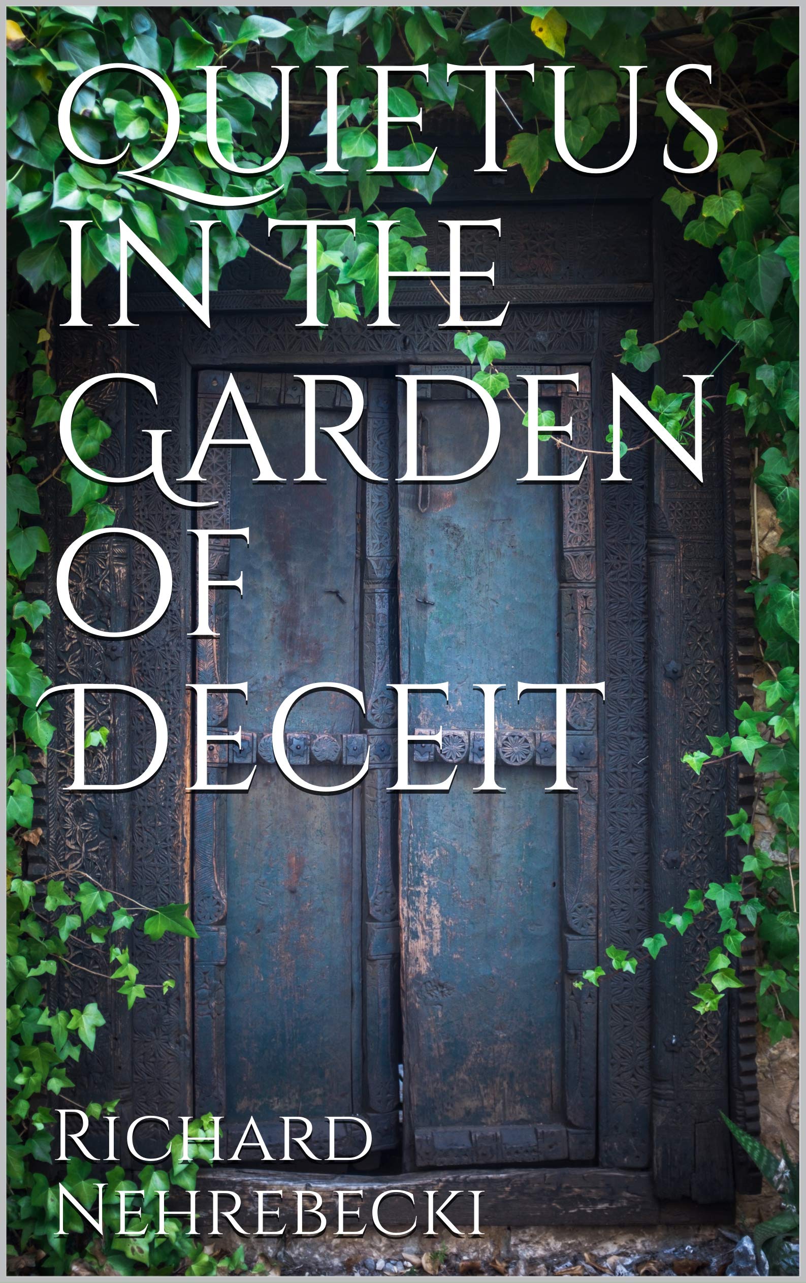 Quietus in the Garden of Deceit by Richard Nehrebecki | Goodreads