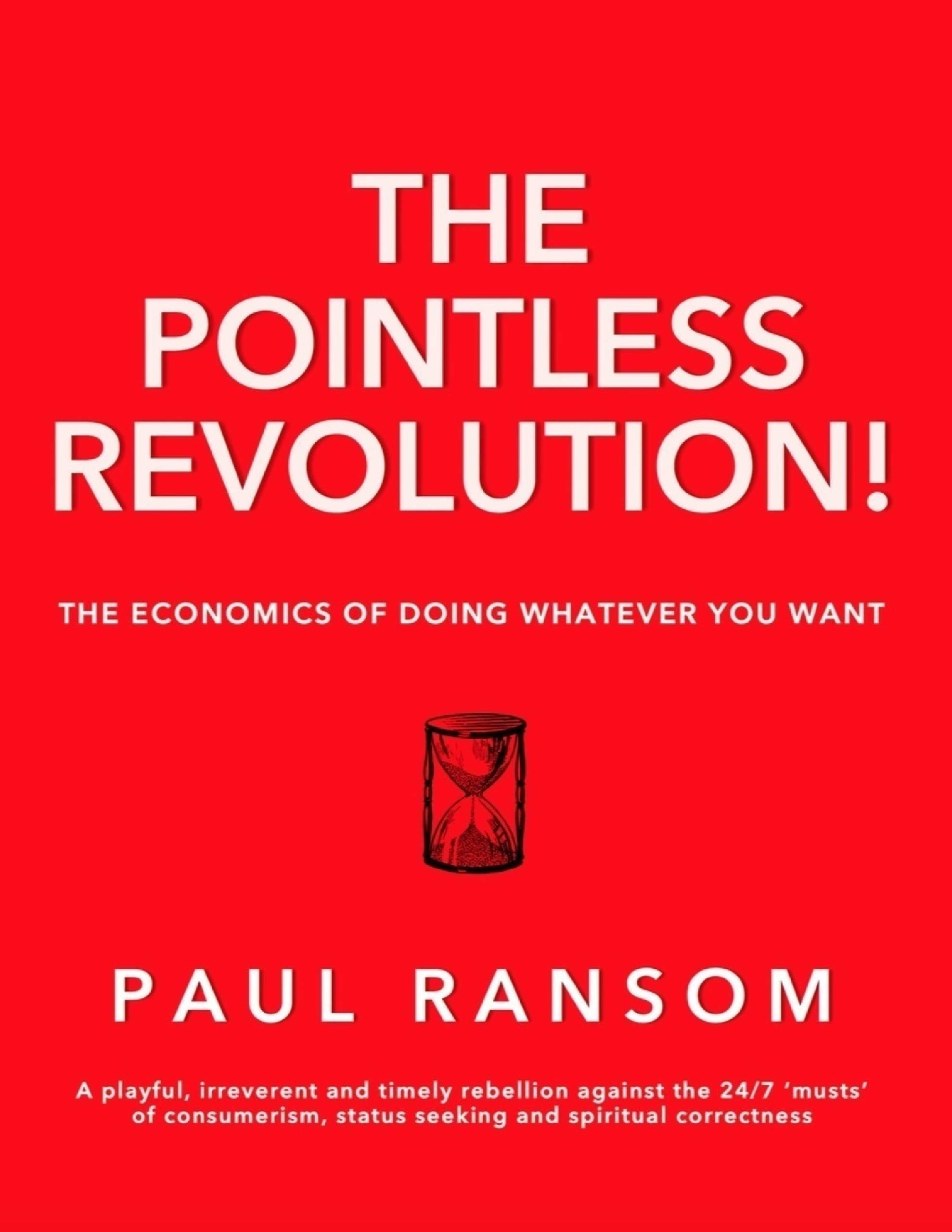 The Pointless Revolution! - The Economics of Doing Whatever You Want by ...