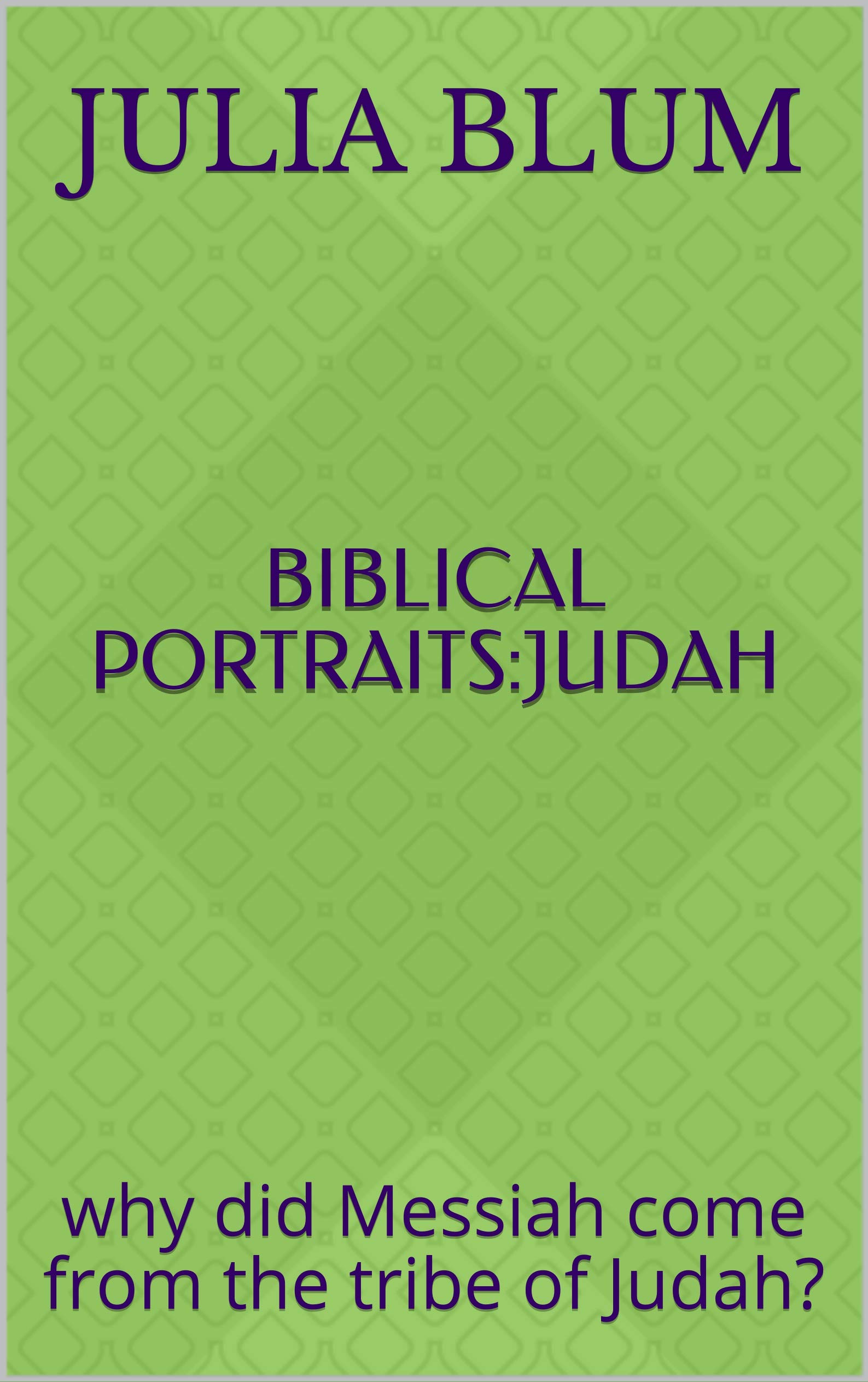 Biblical Portraits: Judah - Why Did Messiah Come from the Tribe of ...