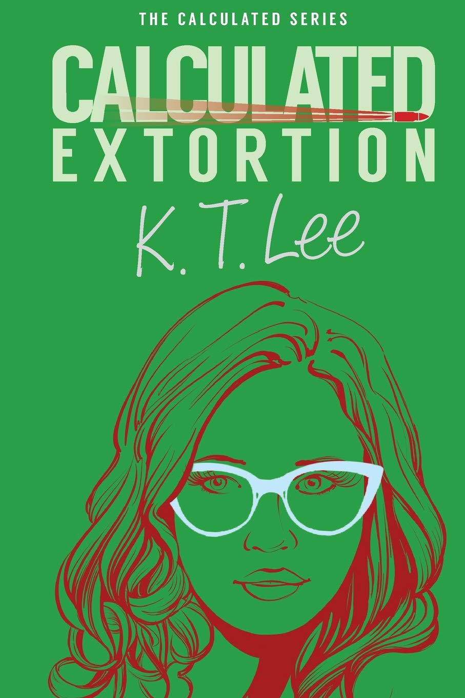 Calculated Extortion: A Calculated Series Prequel Novella by K.T. Lee ...