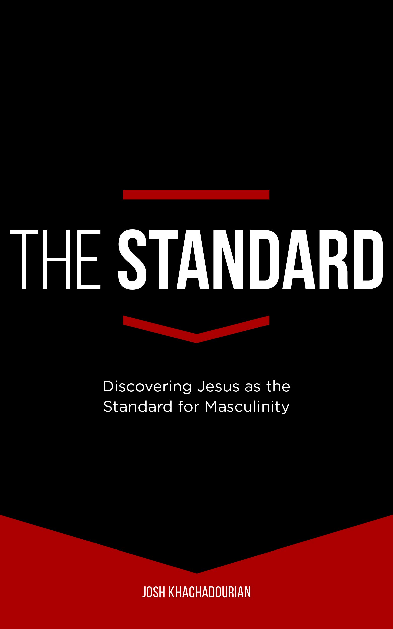 The Standard: Discovering Jesus as the Standard for Masculinity by Josh ...