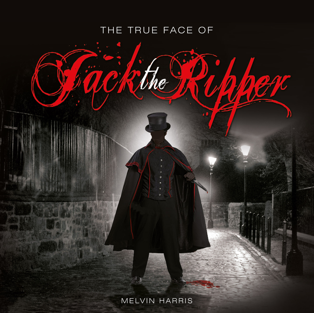 The True Face of Jack the Ripper by Melvin Harris | Goodreads